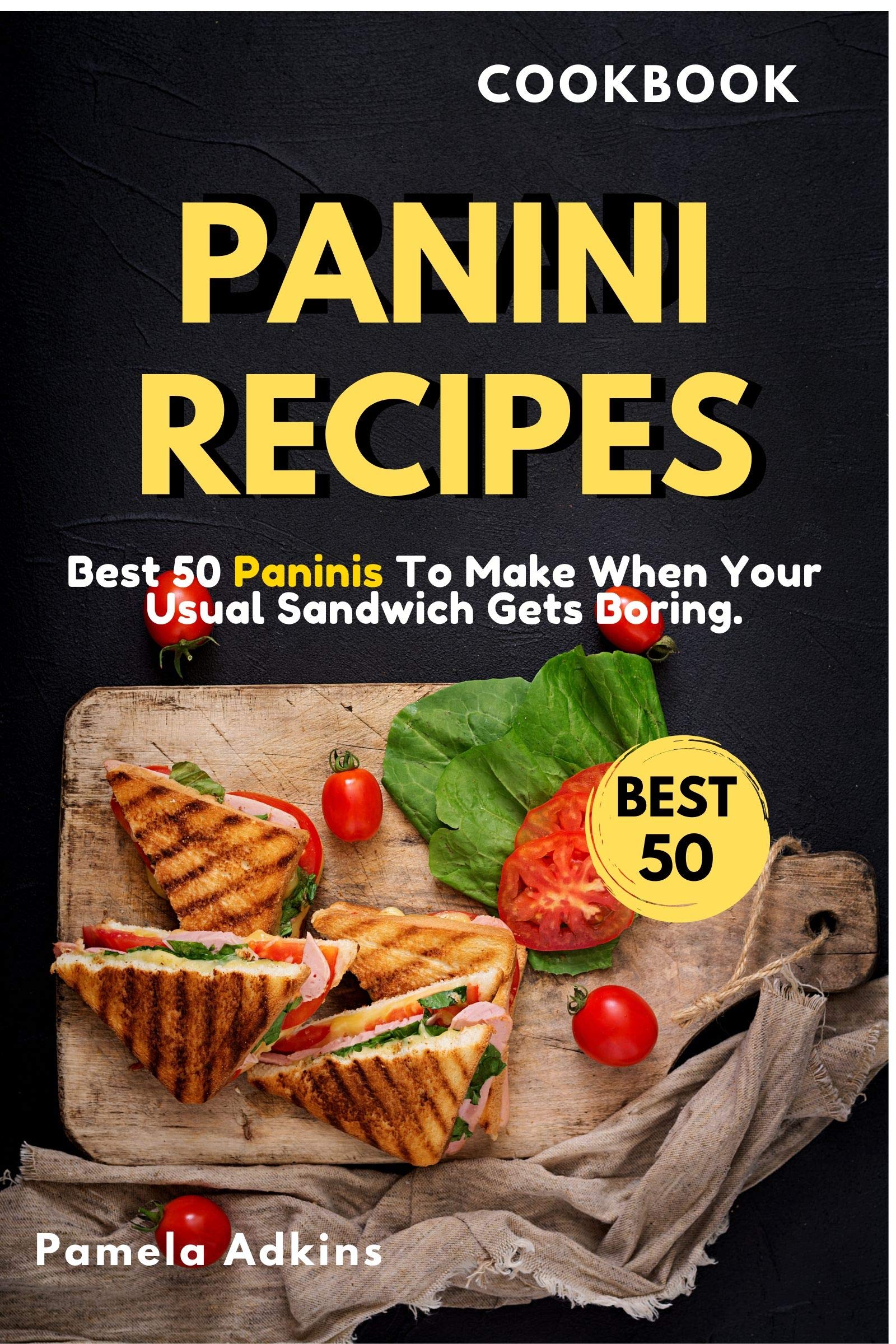 Panini Cookbook: Best 50 Paninis To Make When Your Usual Sandwich Gets ...