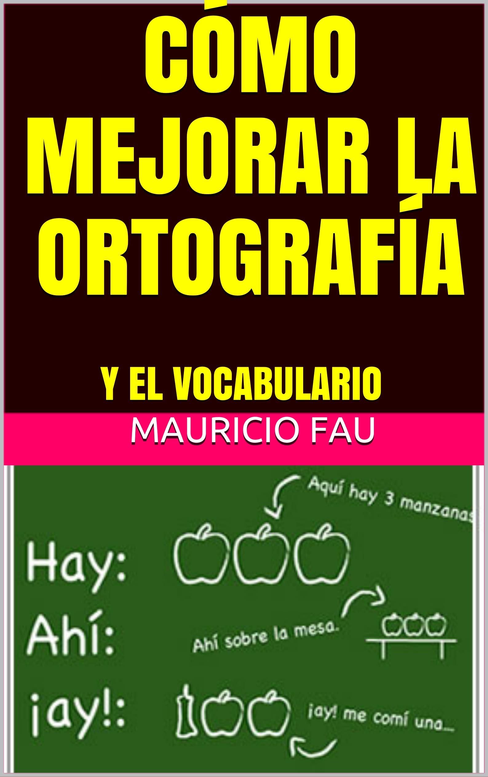 CÓMO MEJORAR LA ORTOGRAFÍA : Y EL VOCABULARIO EN LENGUA ESPAÑOLA ...