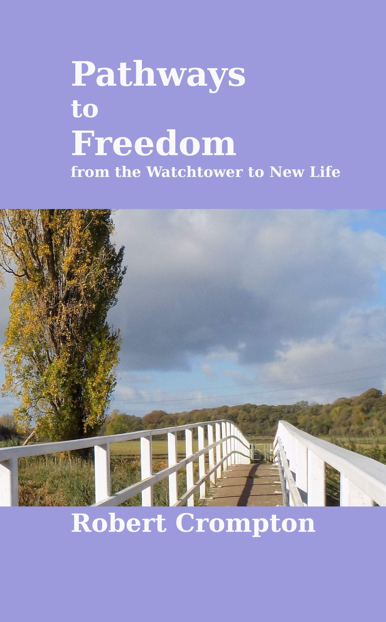 Pathways to Freedom: from the Watchtower to New Life by Robert Crompton ...