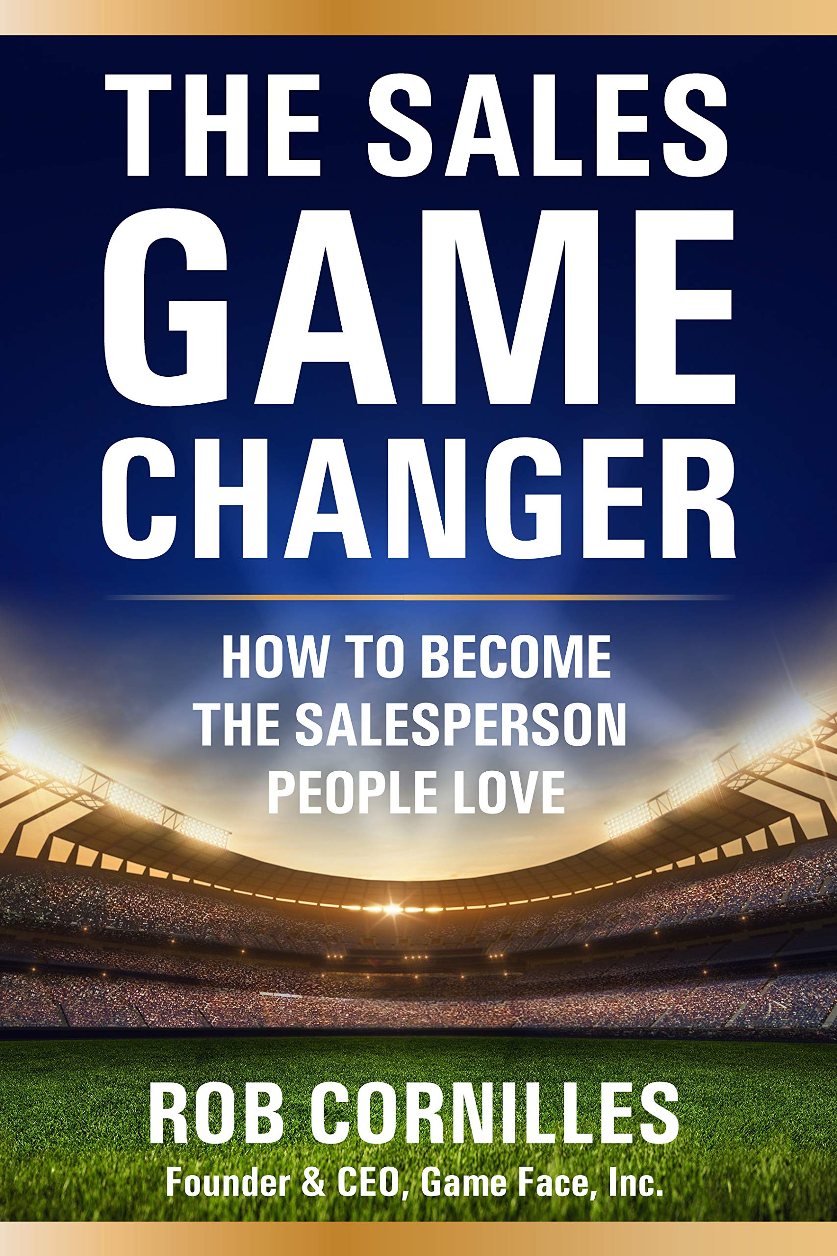 The Sales Game Changer: How to Become the Salesperson People Love by ...
