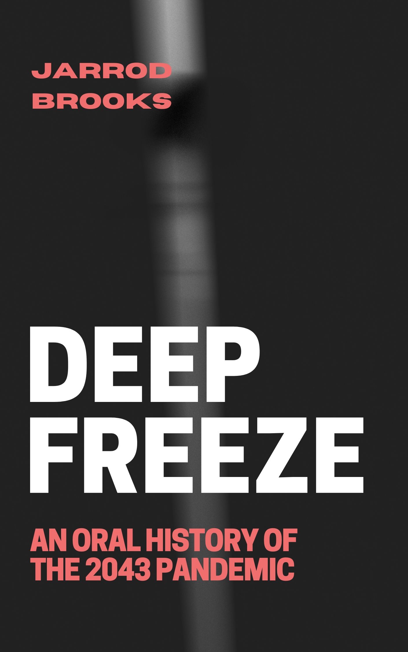 Deep Freeze: An Oral History of the 2043 Pandemic by Jarrod Brooks ...