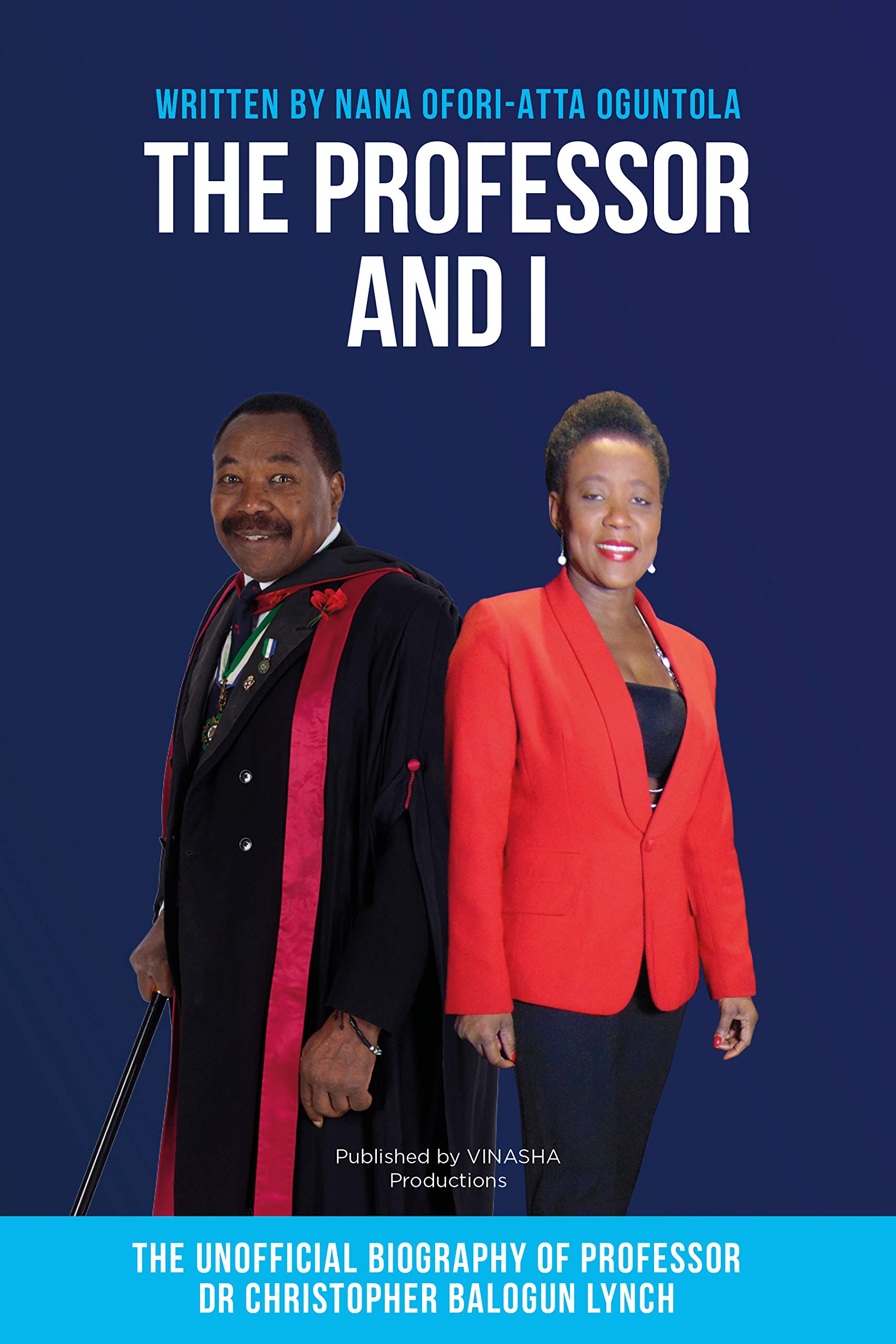 The Professor and I: The unofficial biography of Professor Dr Christopher Balogun Lynch by Nana ...