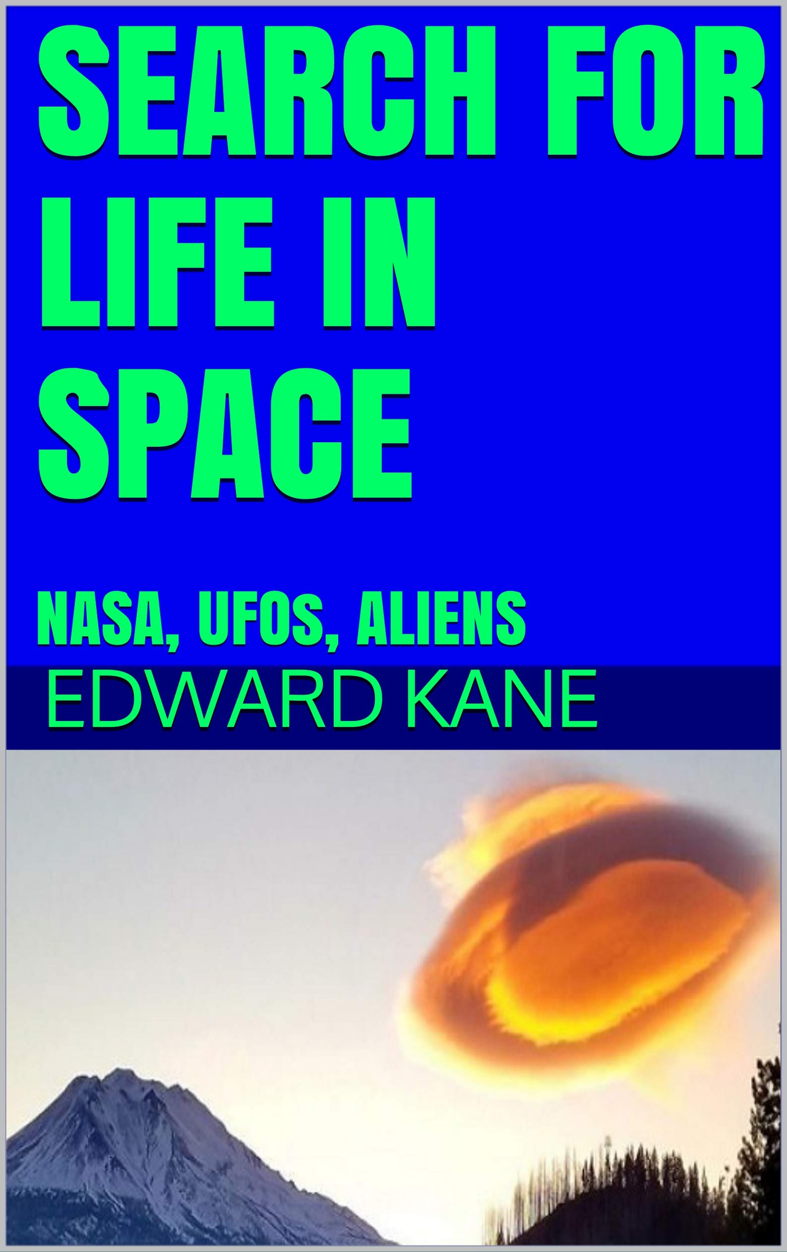 SEARCH FOR LIFE IN SPACE: NASA, UFOs, ALIENS by Edward Kane | Goodreads
