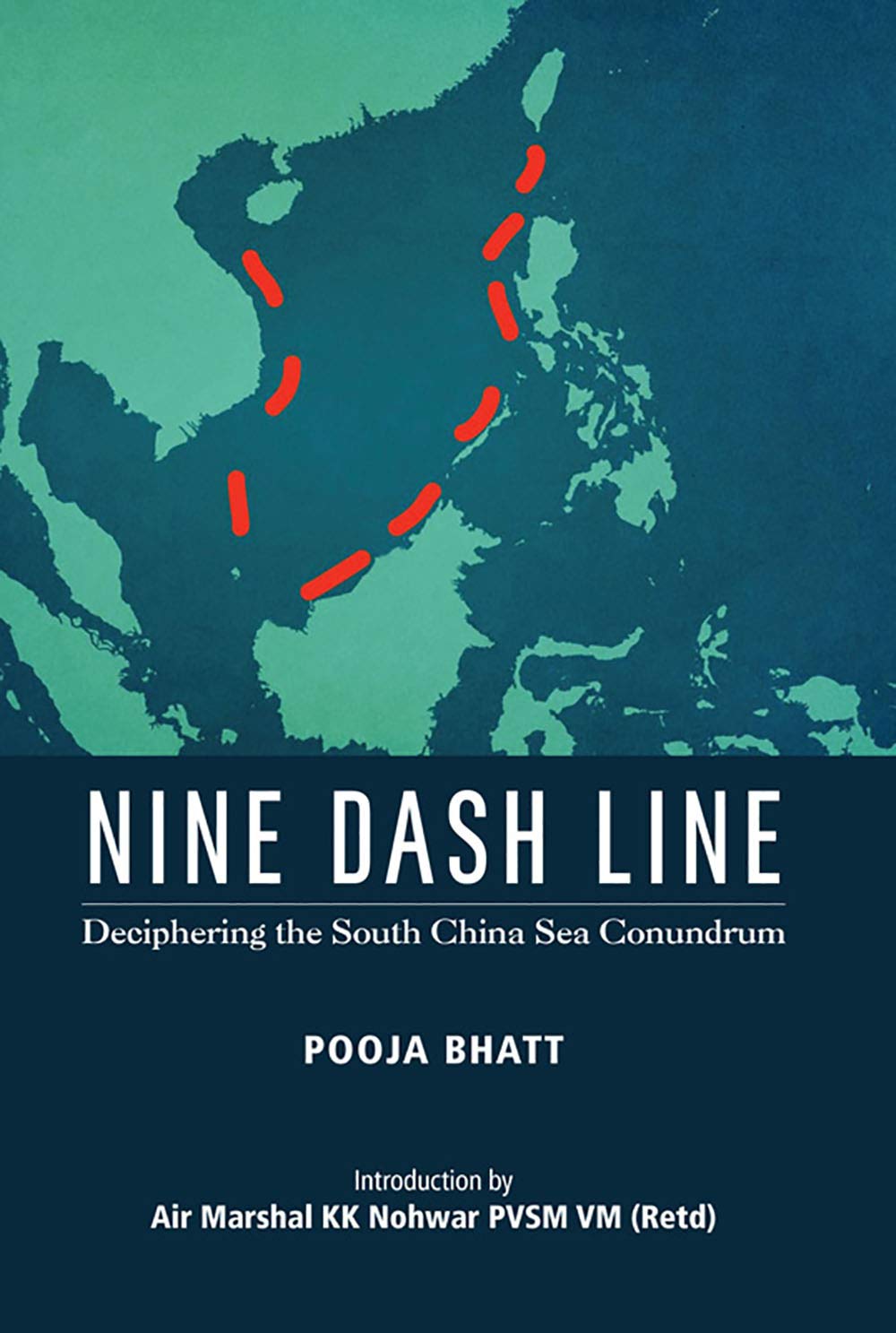 Nine Dash Line: Deciphering the South China Sea Conundrum by Pooja ...
