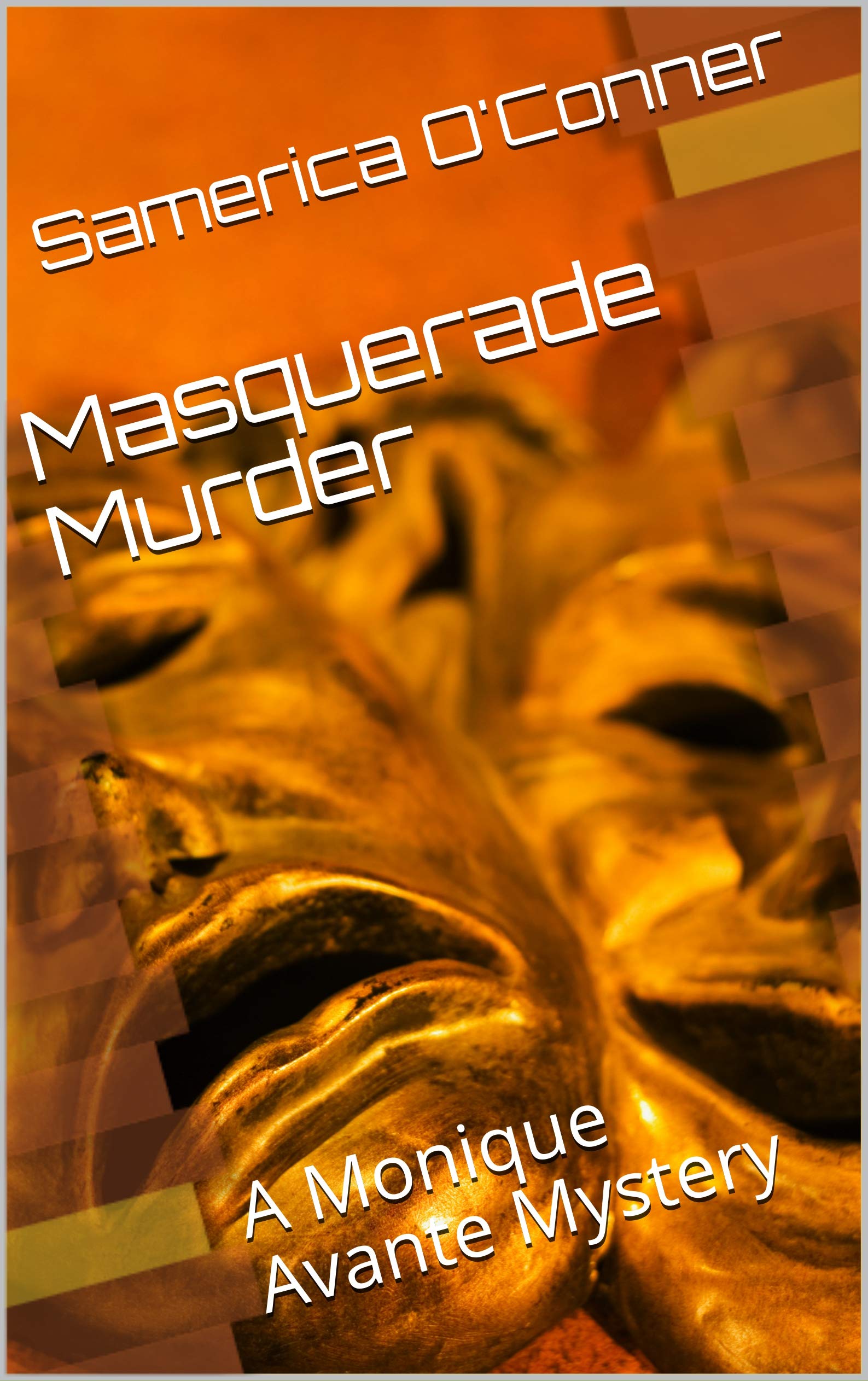 Masquerade Murder: A Monique Avante Mystery by Samerica O'Conner ...