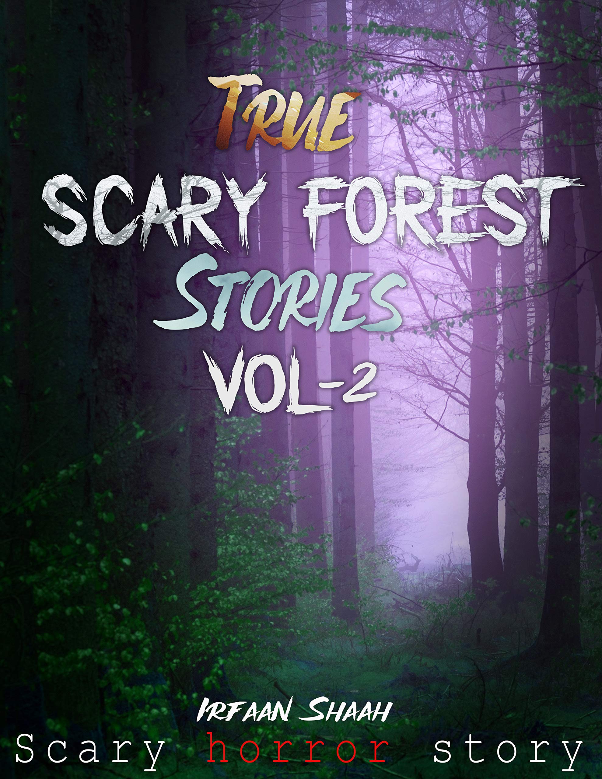True Scary Forest Stories Vol-2: Horror True Forest Scary Stories by Irfaan Shaah | Goodreads