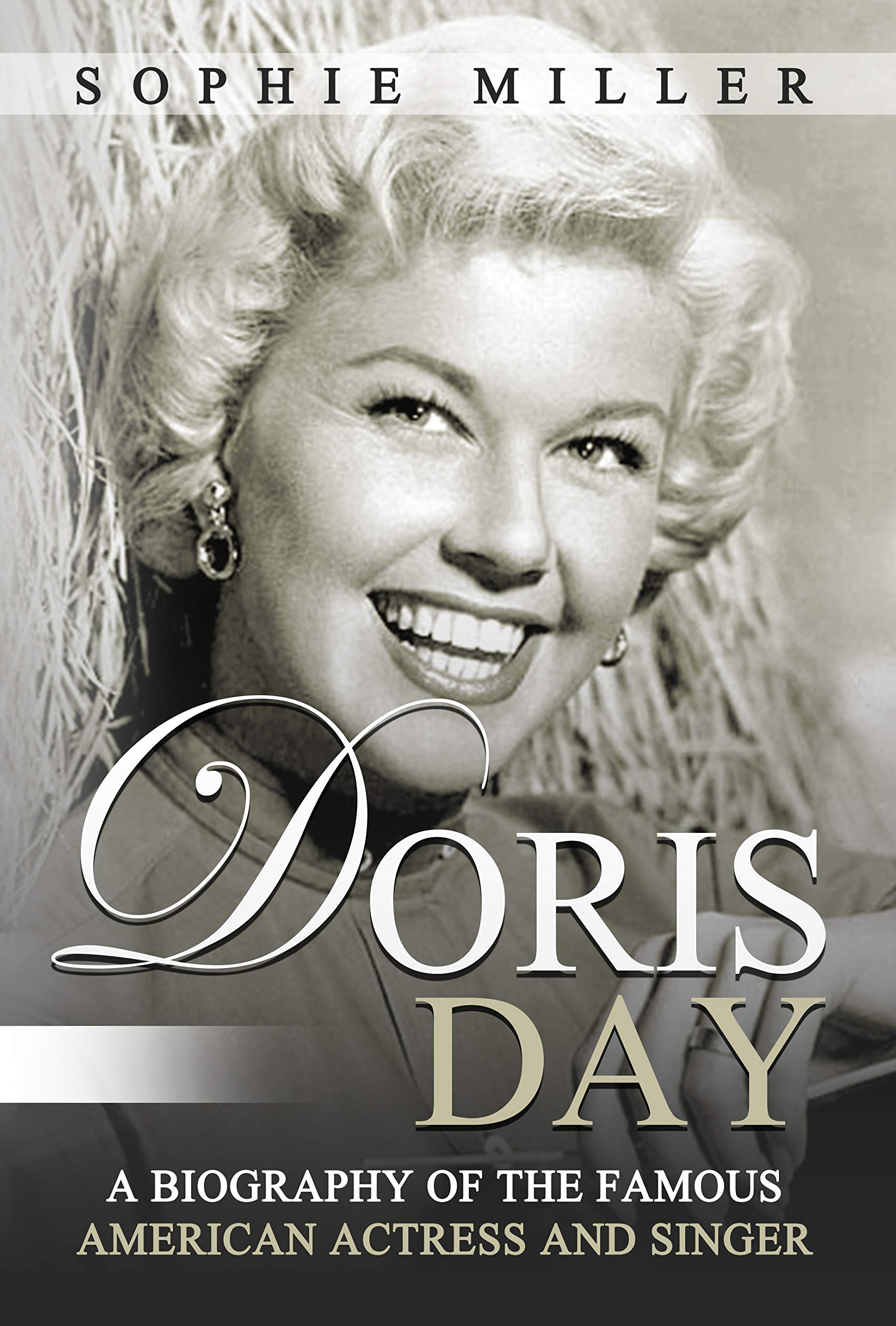 Doris Day: A Biography of the Famous American Actress and Singer by ...