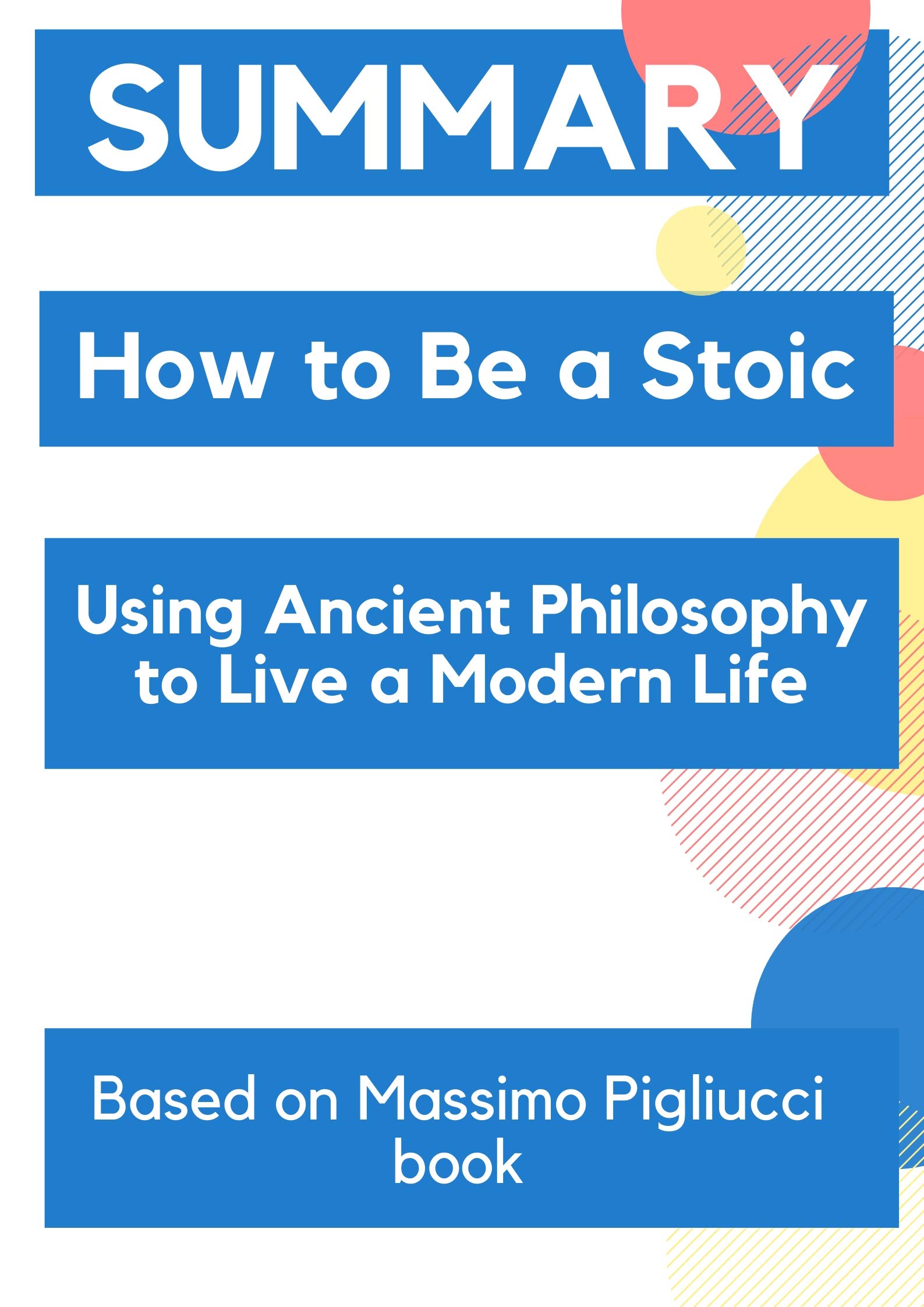 Summary: How to Be a Stoic / Using Ancient Philosophy to Live a Modern ...