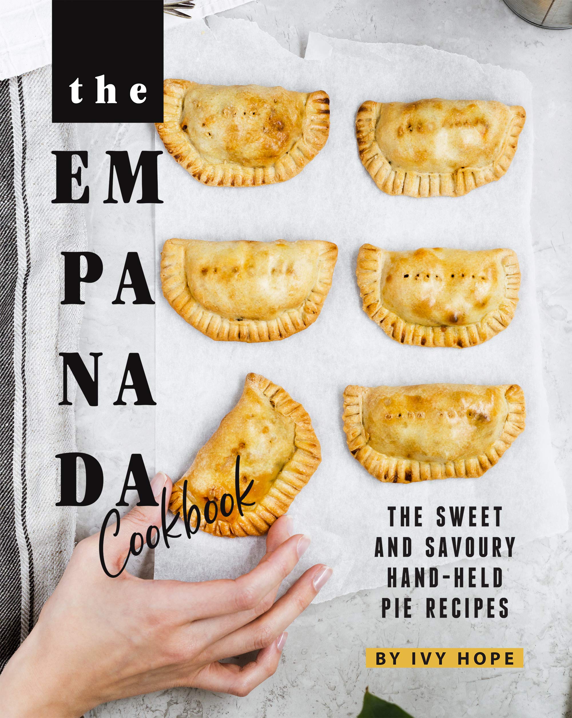 The Empanada Cookbook: The Sweet and Savoury Hand-held Pie Recipes by ...