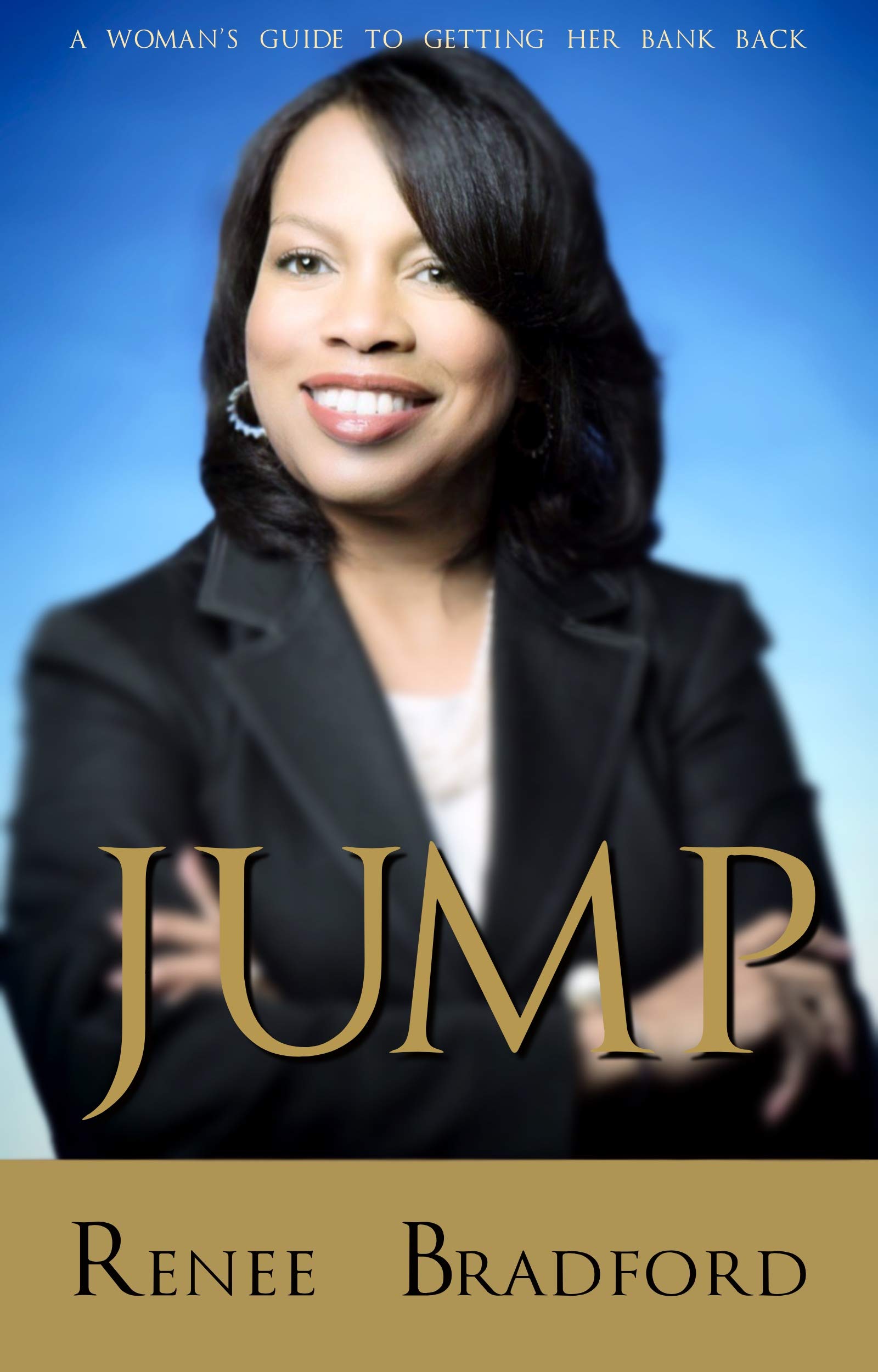 JUMP: A Woman's Guide To Getting Her Bank Back by Renee Bradford ...