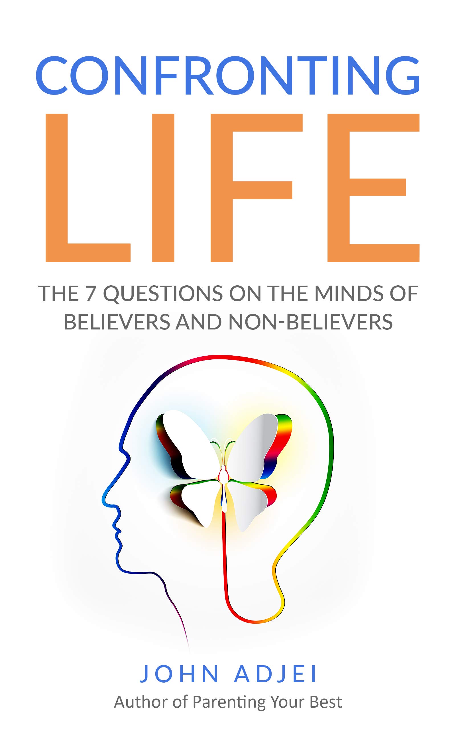 Confronting Life: The 7 Questions on the Minds of Believers and Non ...