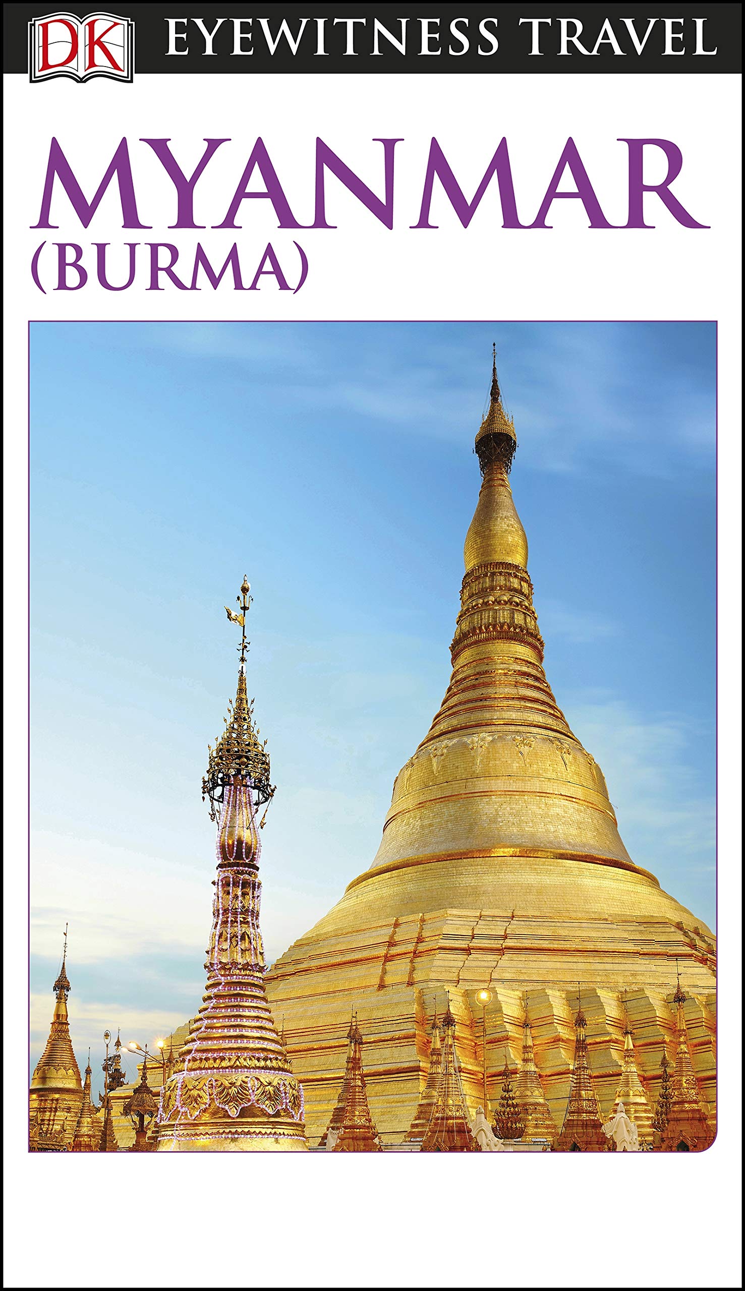 DK Travel Guide Myanmar (Burma) by DK Eyewitness Travel | Goodreads