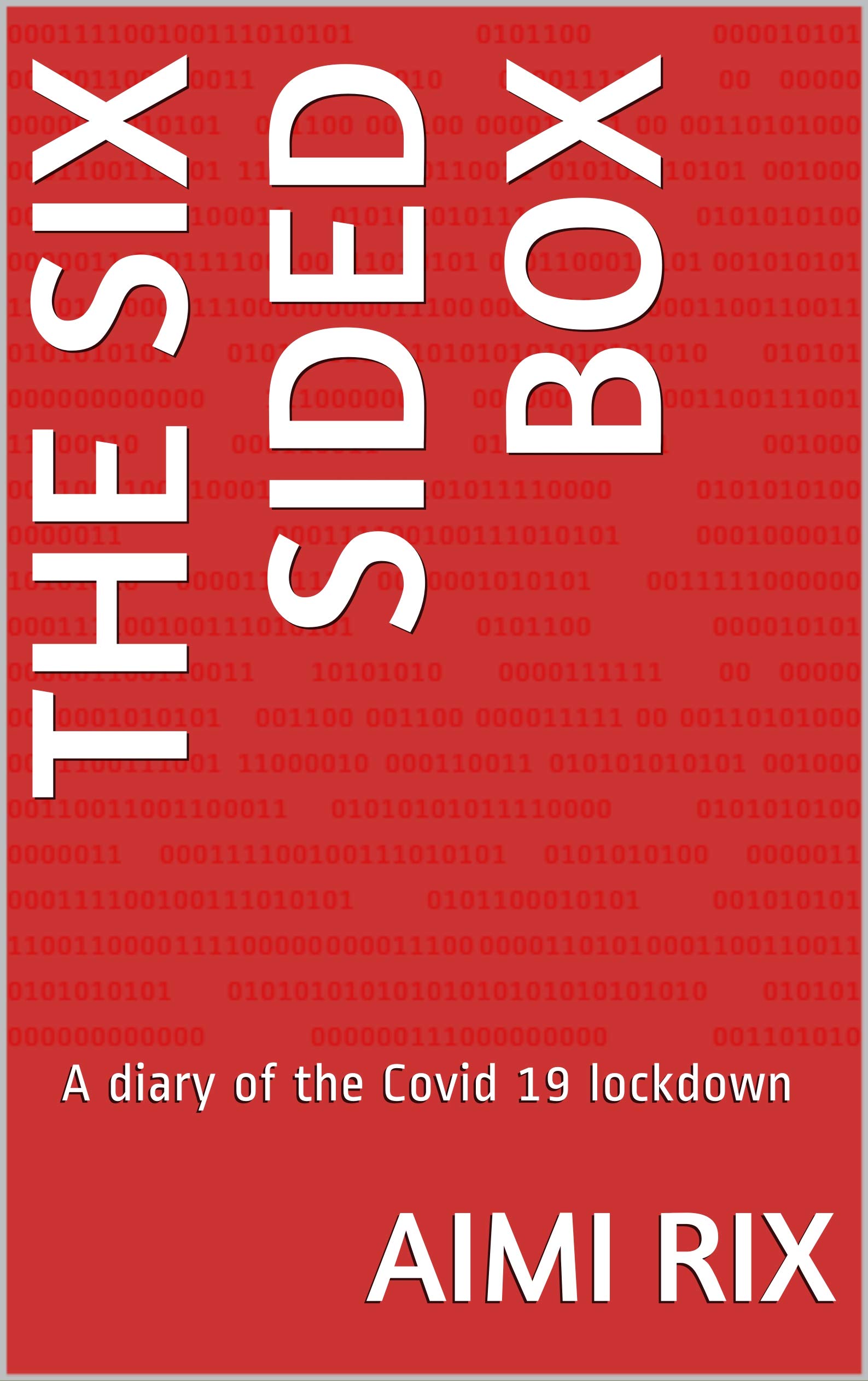 The Six Sided Box: A diary of the Covid 19 lockdown by Aimi Rix | Goodreads