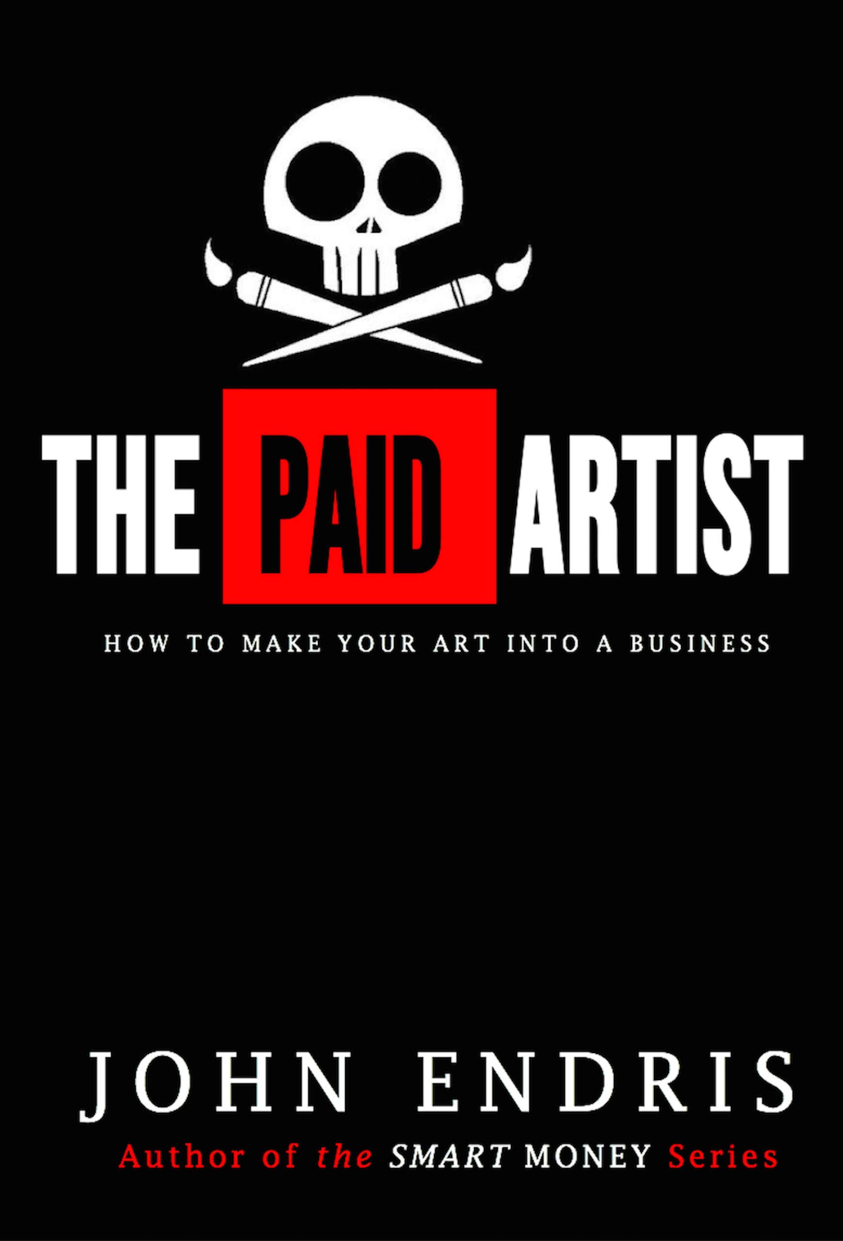 The Paid Artist: How to Make Your Art into a Business by John Endris ...