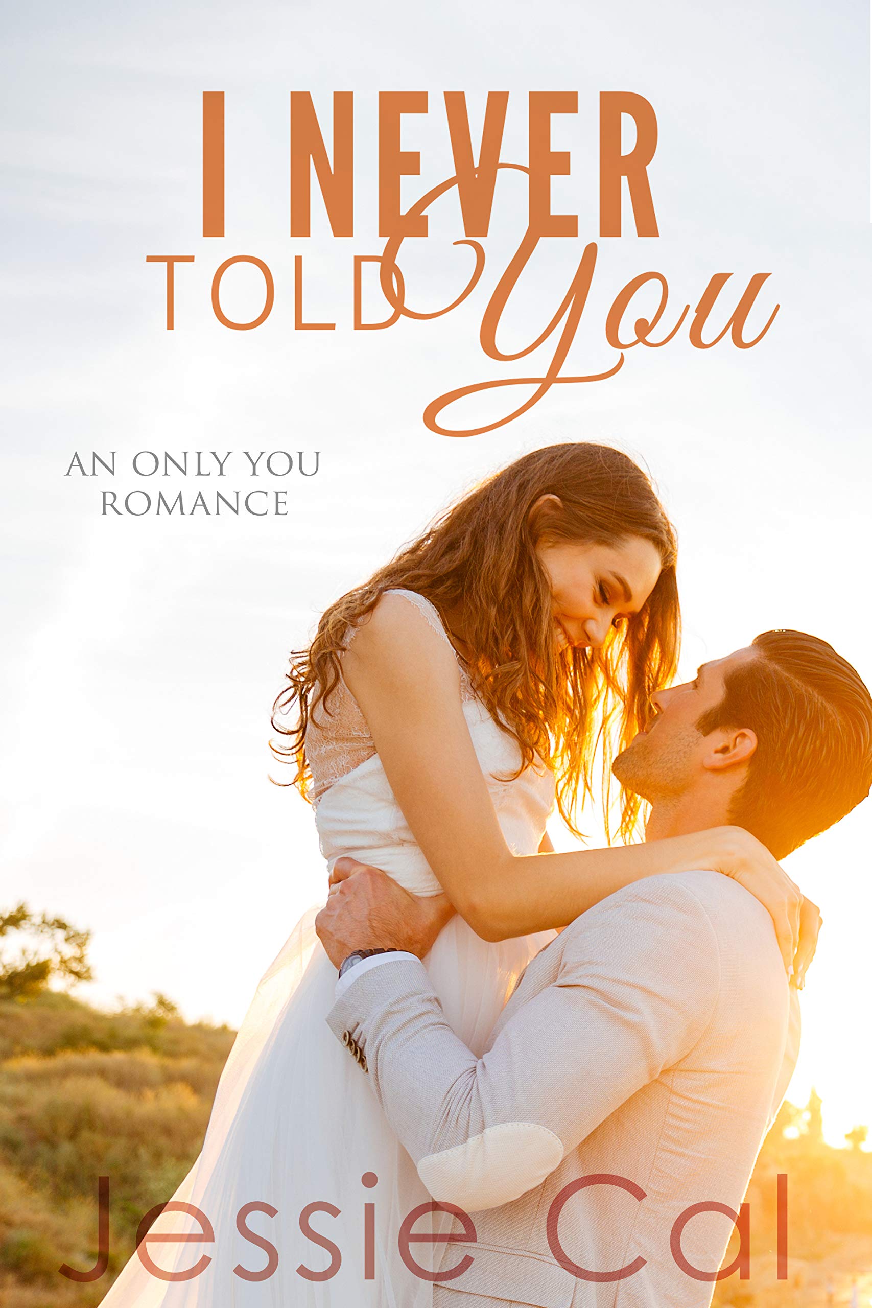 I Never Told You (Only You Book 2) by Jessie Cal | Goodreads