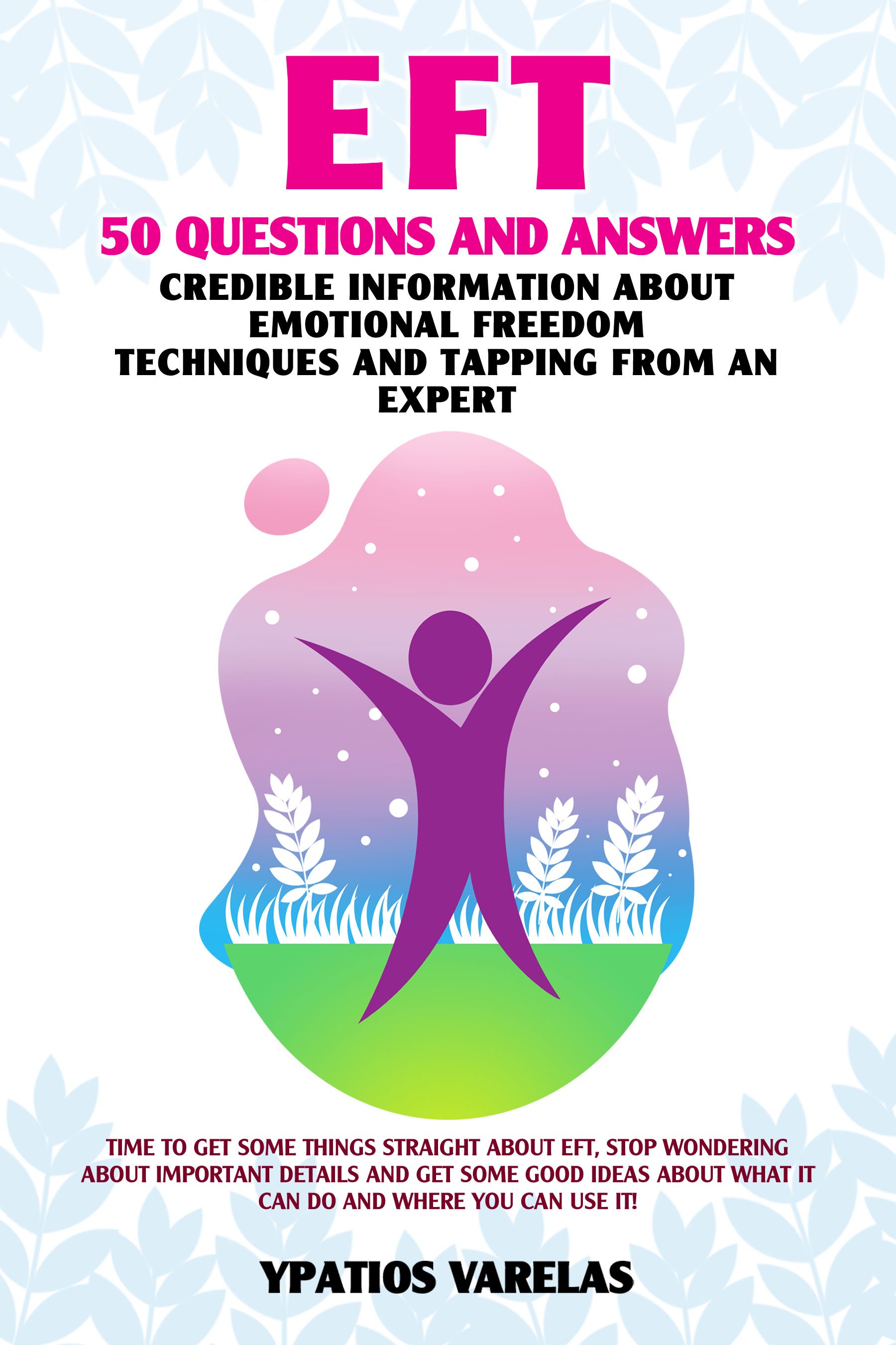 EFT 50 Questions and Aswers: Credible Information about Emotional ...