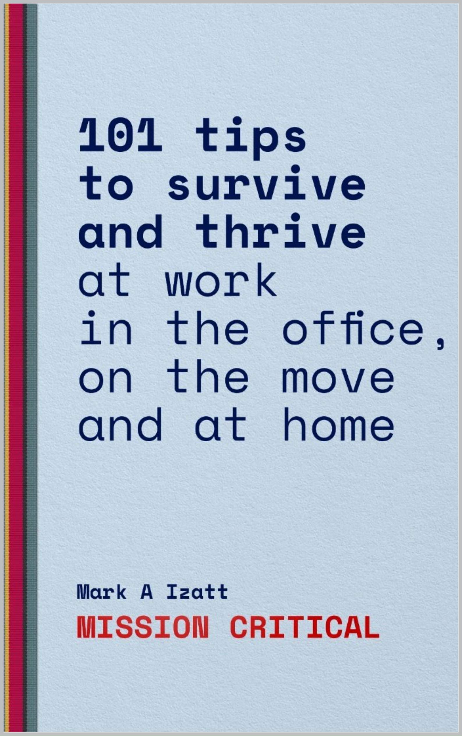 Mission Critical: 101 tips to survive and thrive at work in the office ...