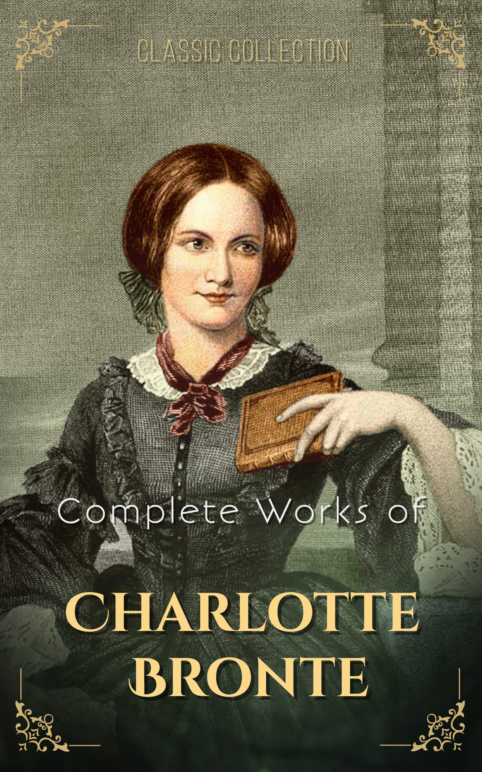 Complete Works of Charlotte Bronte (Annotated): Collection Including ...