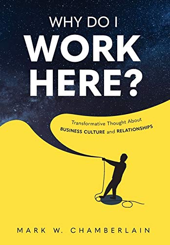 Why Do I Work Here?: Transformative Thought About Business Culture And ...