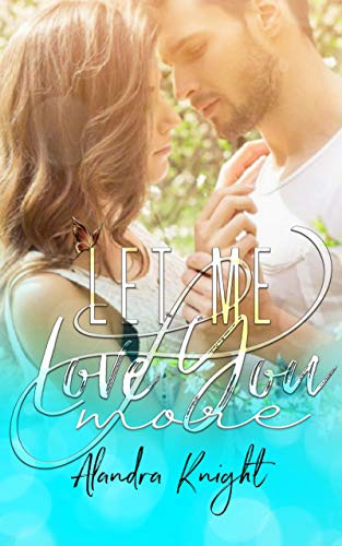 Let Me Love You More (Finding Our Forever, #4) by Alandra Knight ...