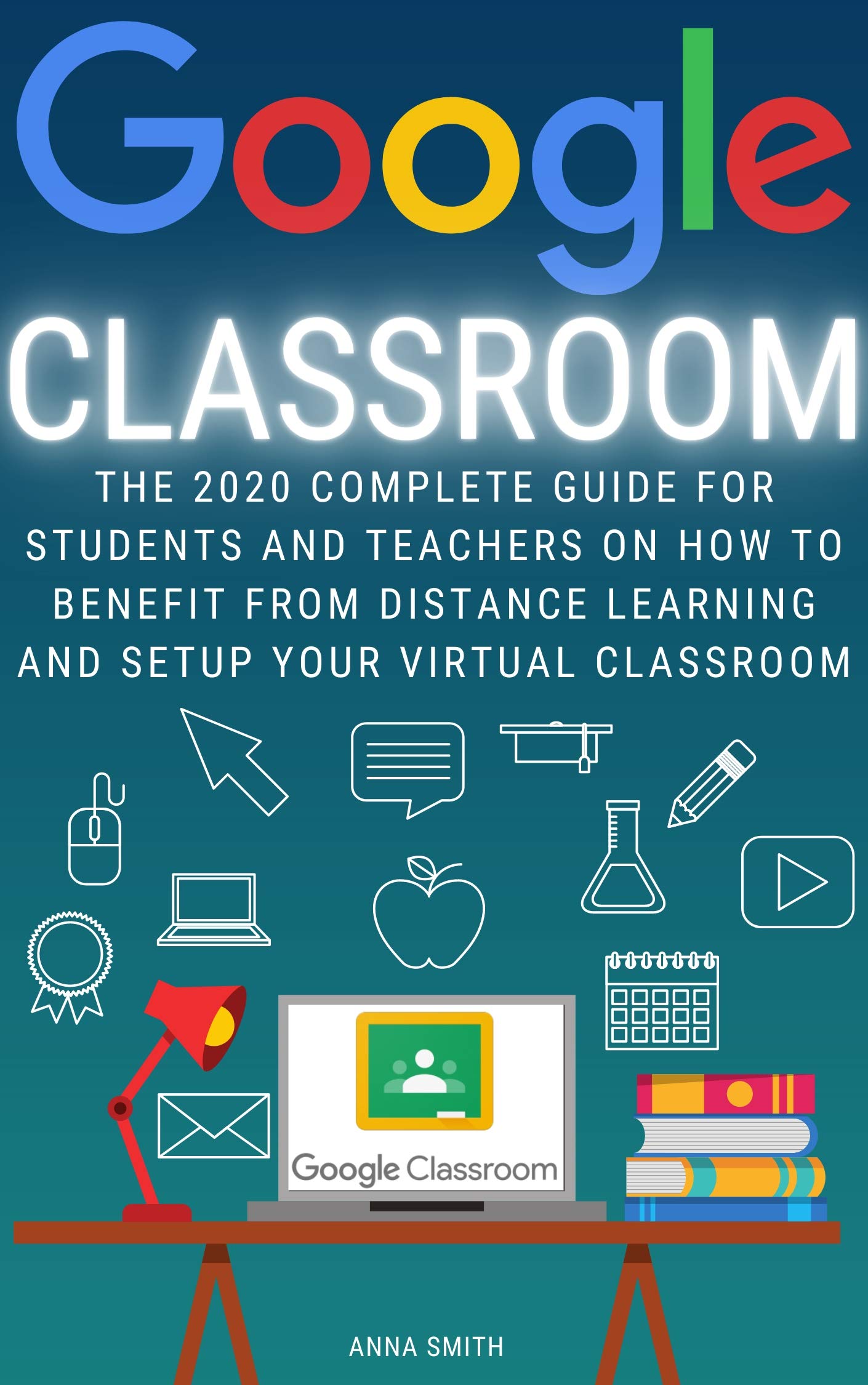 GOOGLE CLASSROOM: The 2020 Complete Guide for Students and Teachers on ...