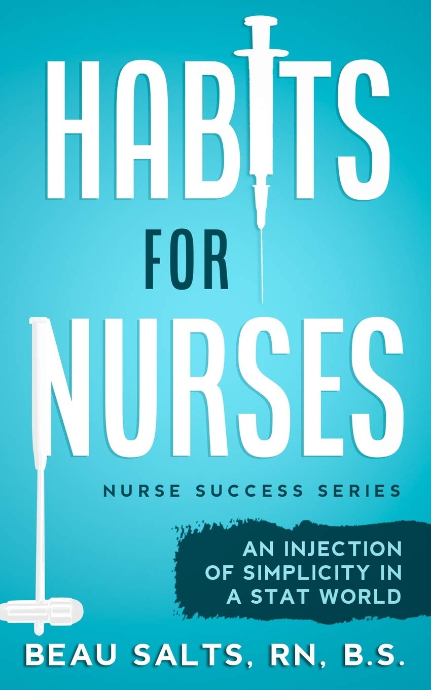Habits For Nurses: An Injection Of Simplicity In A Stat World by Beau ...