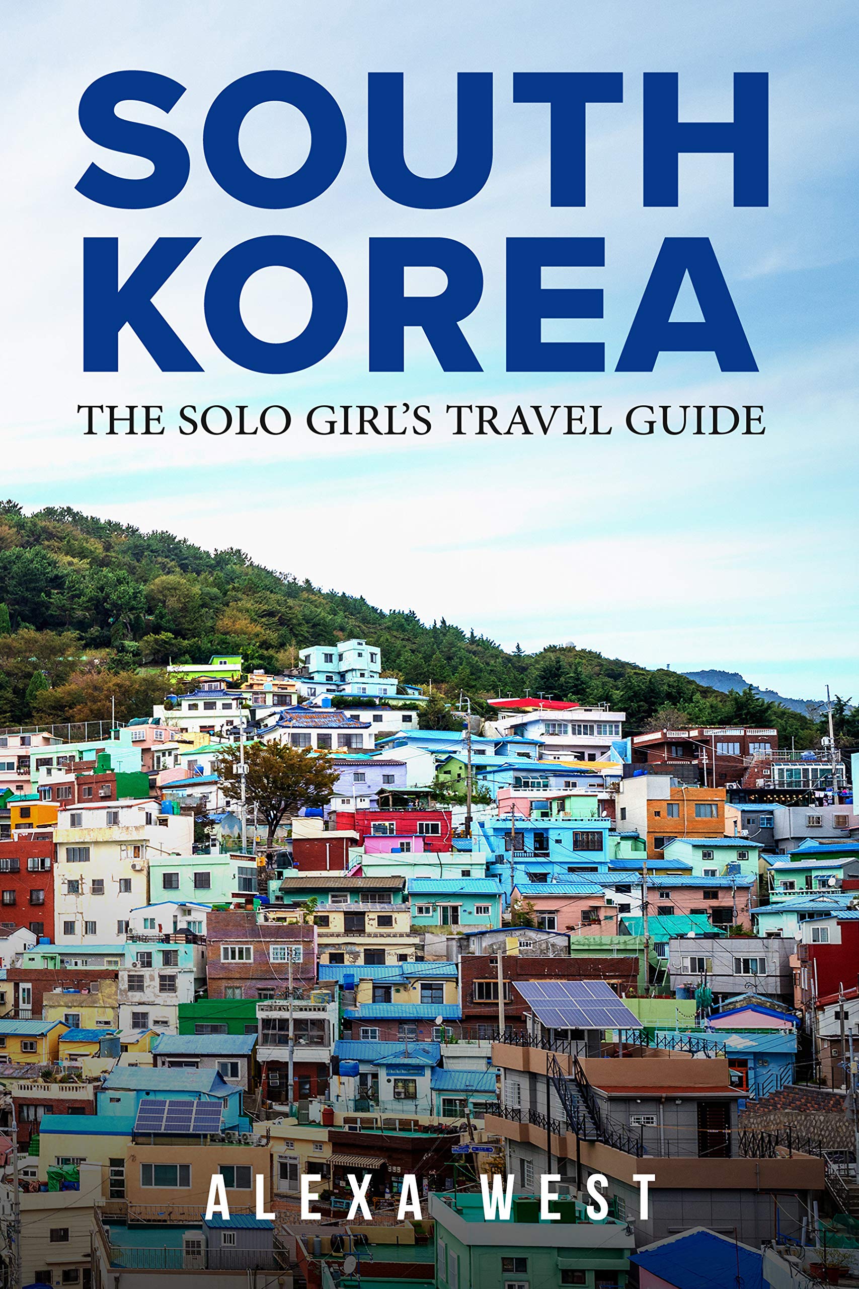South Korea: The Solo Girl's Travel Guide: Travel Alone. Not Lonely. by ...