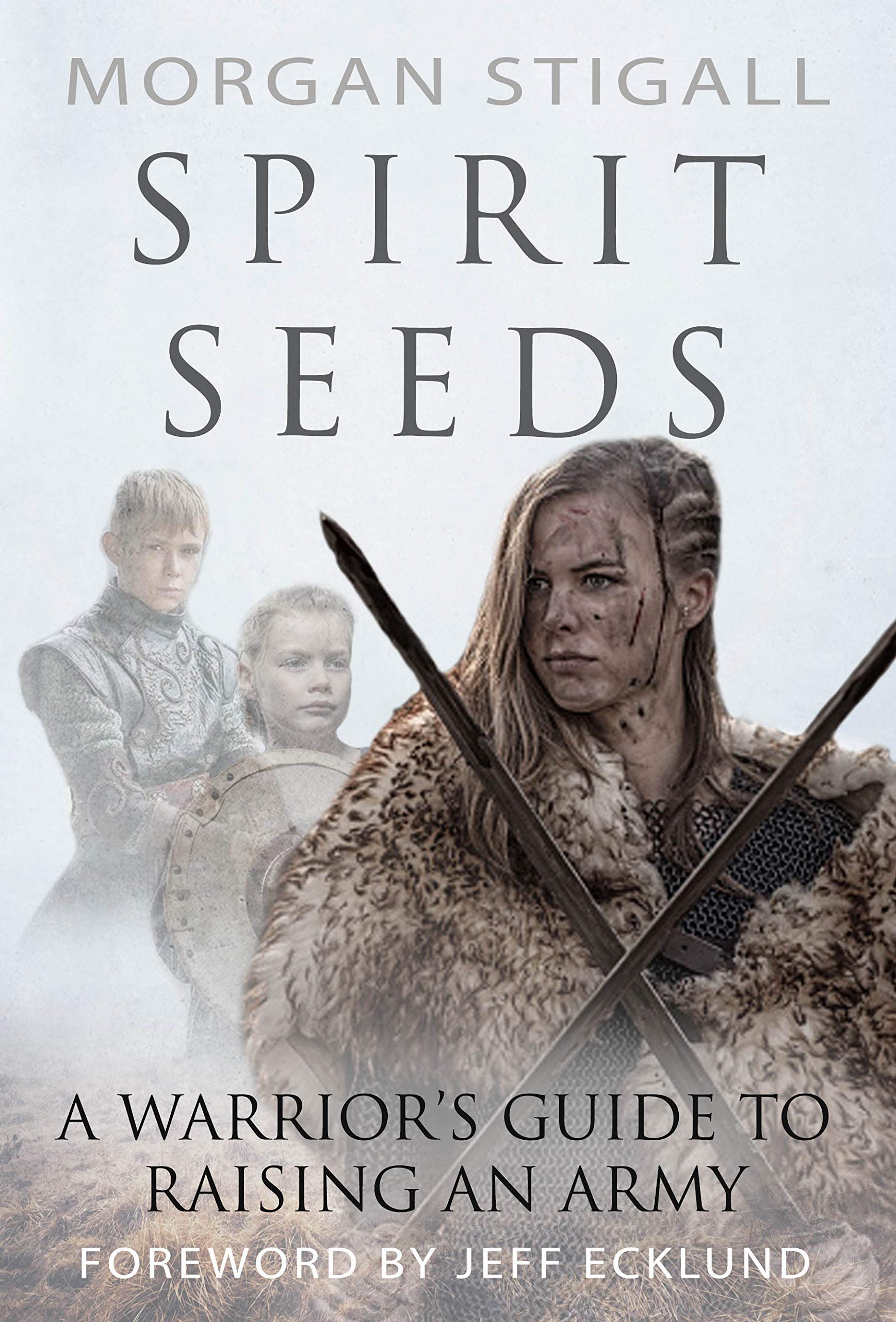 Spirit Seeds: A Warrior's Guide to Raising an Army by Morgan Stigall ...