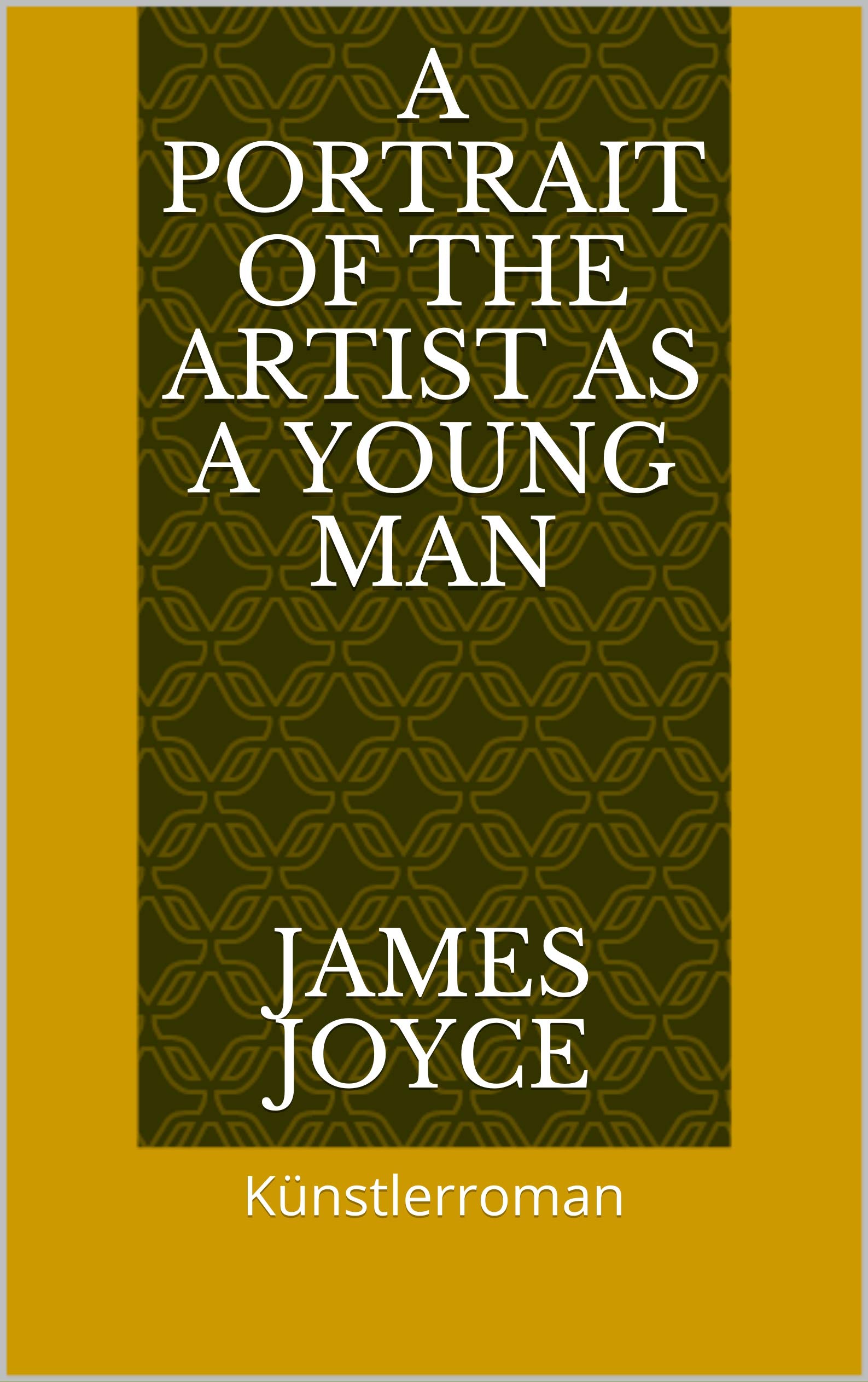 A Portrait of the Artist as a Young Man: Künstlerroman by James Joyce ...