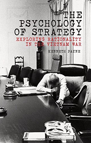 The Psychology of Strategy: Exploring Rationality in the Vietnam War by Kenneth Payne | Goodreads