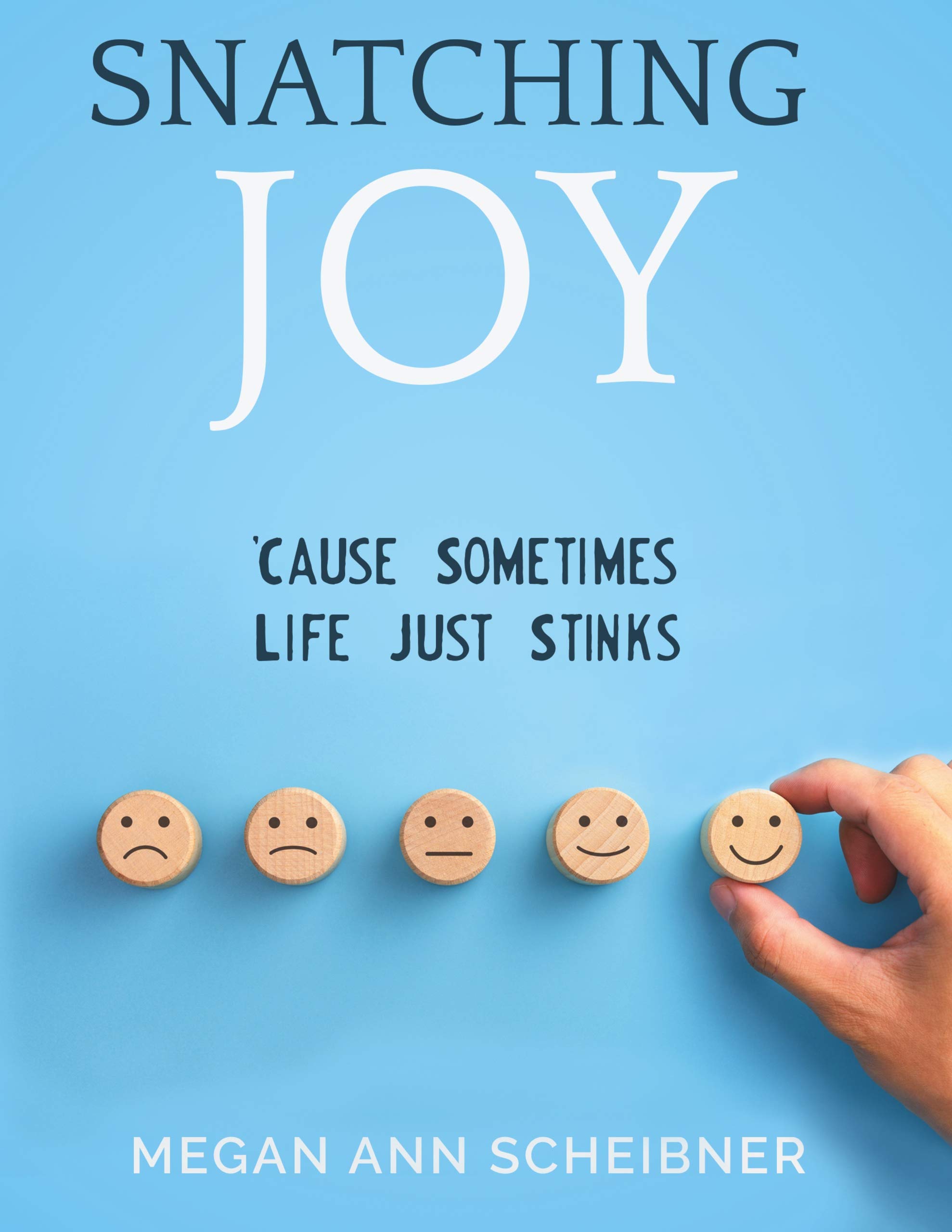 Snatching Joy: 'Cause Sometimes Life Just Stinks by Megan Scheibner ...