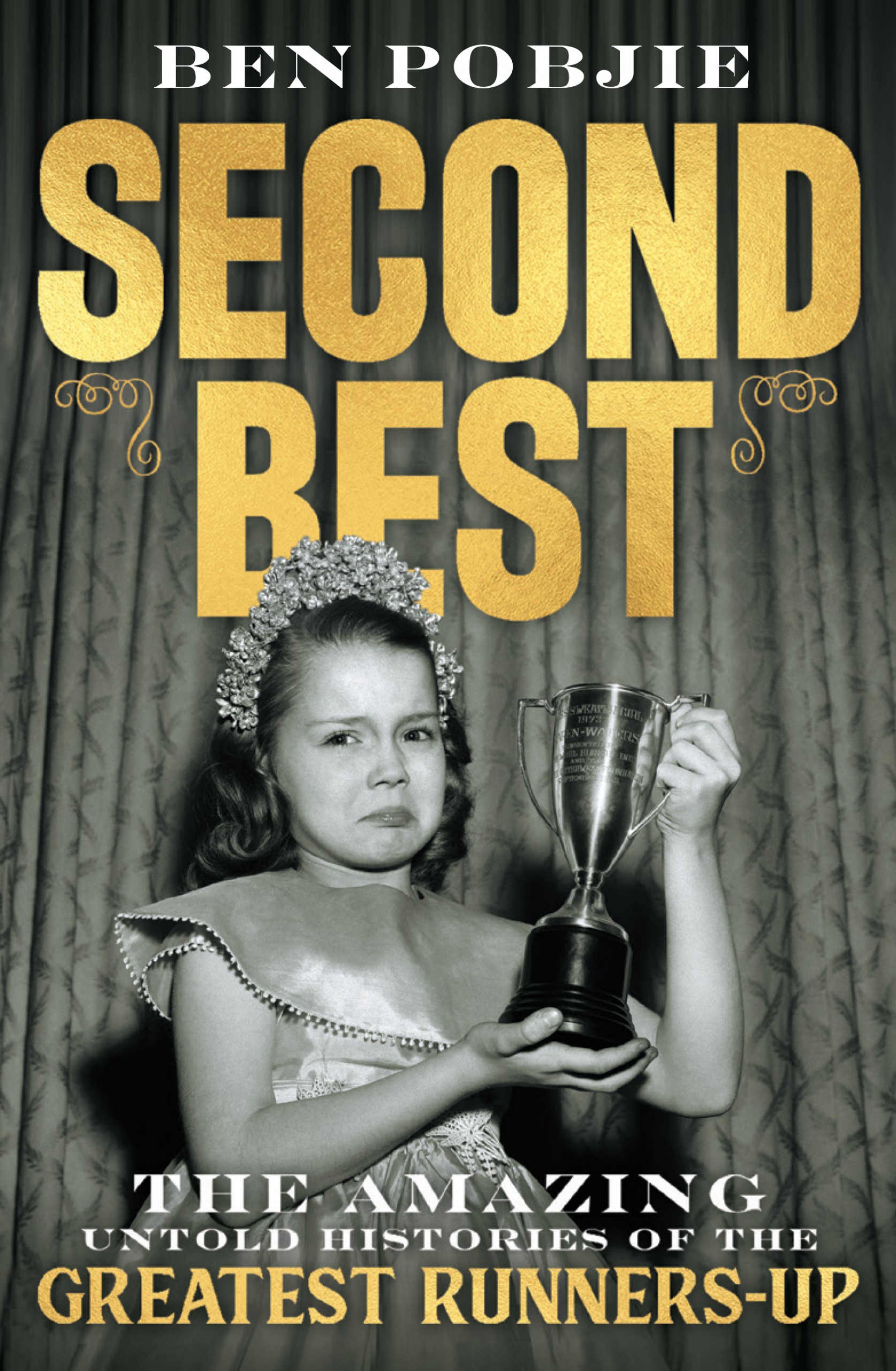 Second Best: The Amazing Untold Histories of the Greatest Runners-Up by ...