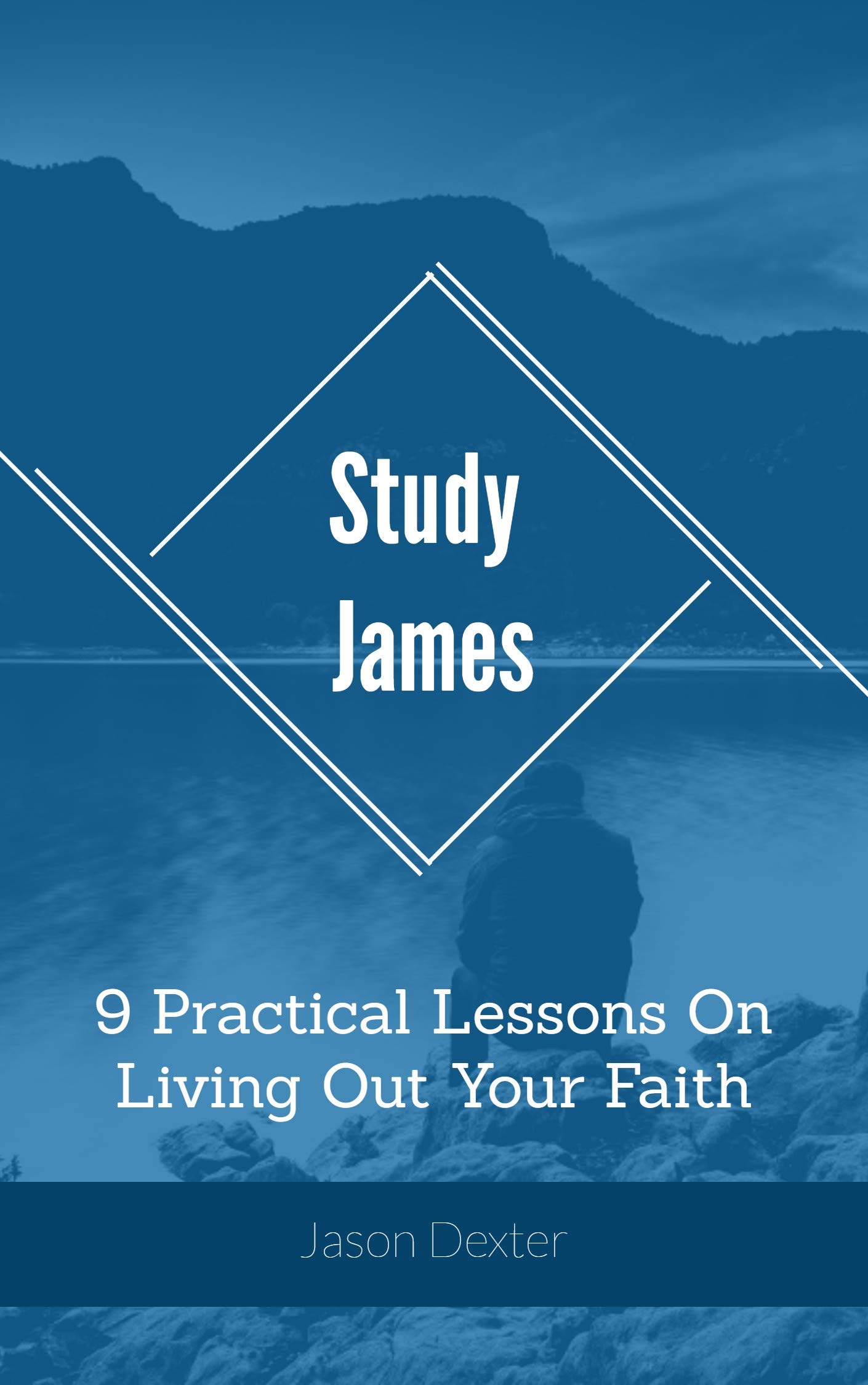 Study James: 9 Practical Lessons On Living Out Your Faith by Jason ...