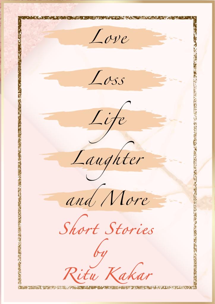 Love, Loss, Life, Laughter and More by Ritu Kakar | Goodreads