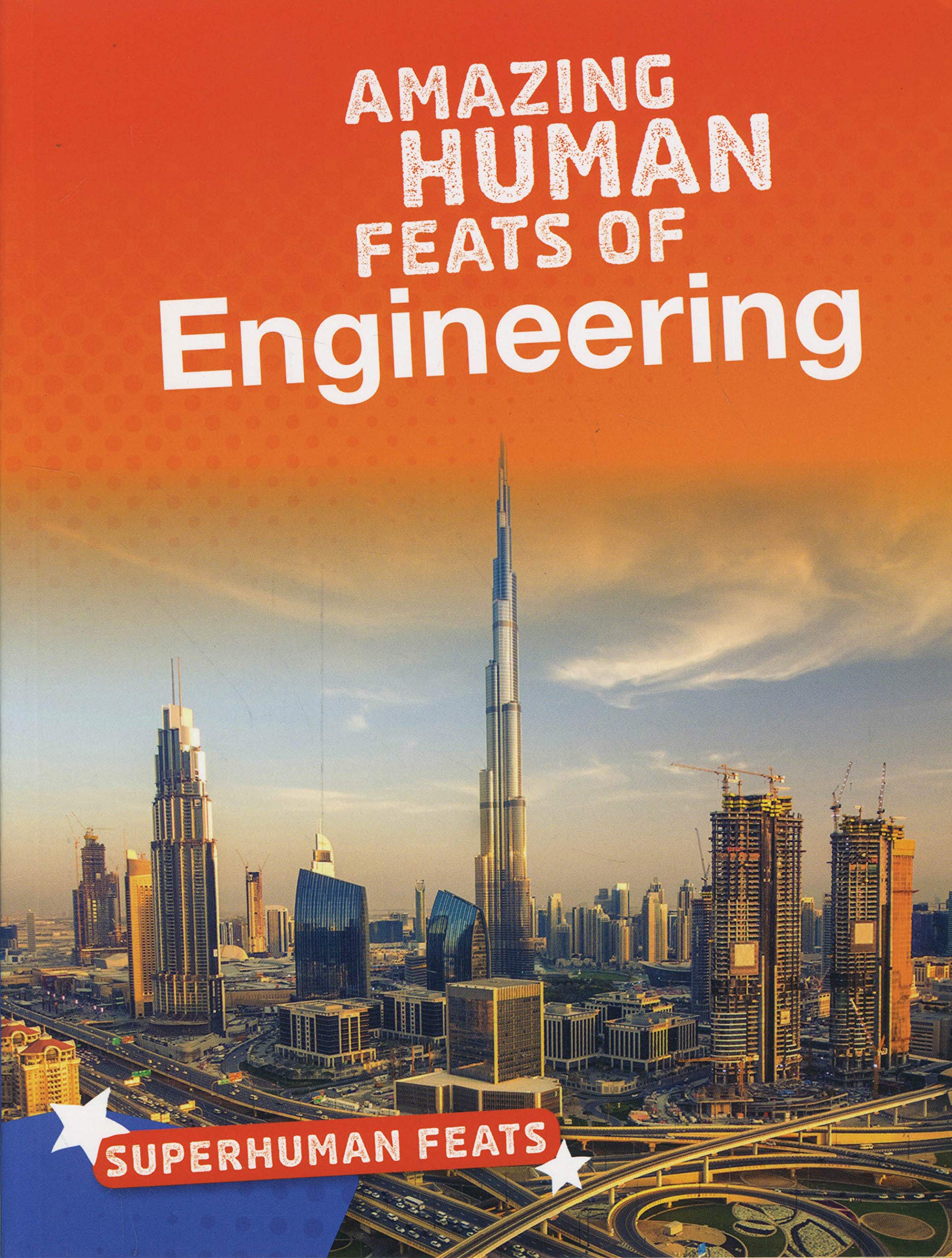 Amazing Human Feats of Engineering by Matt Scheff | Goodreads