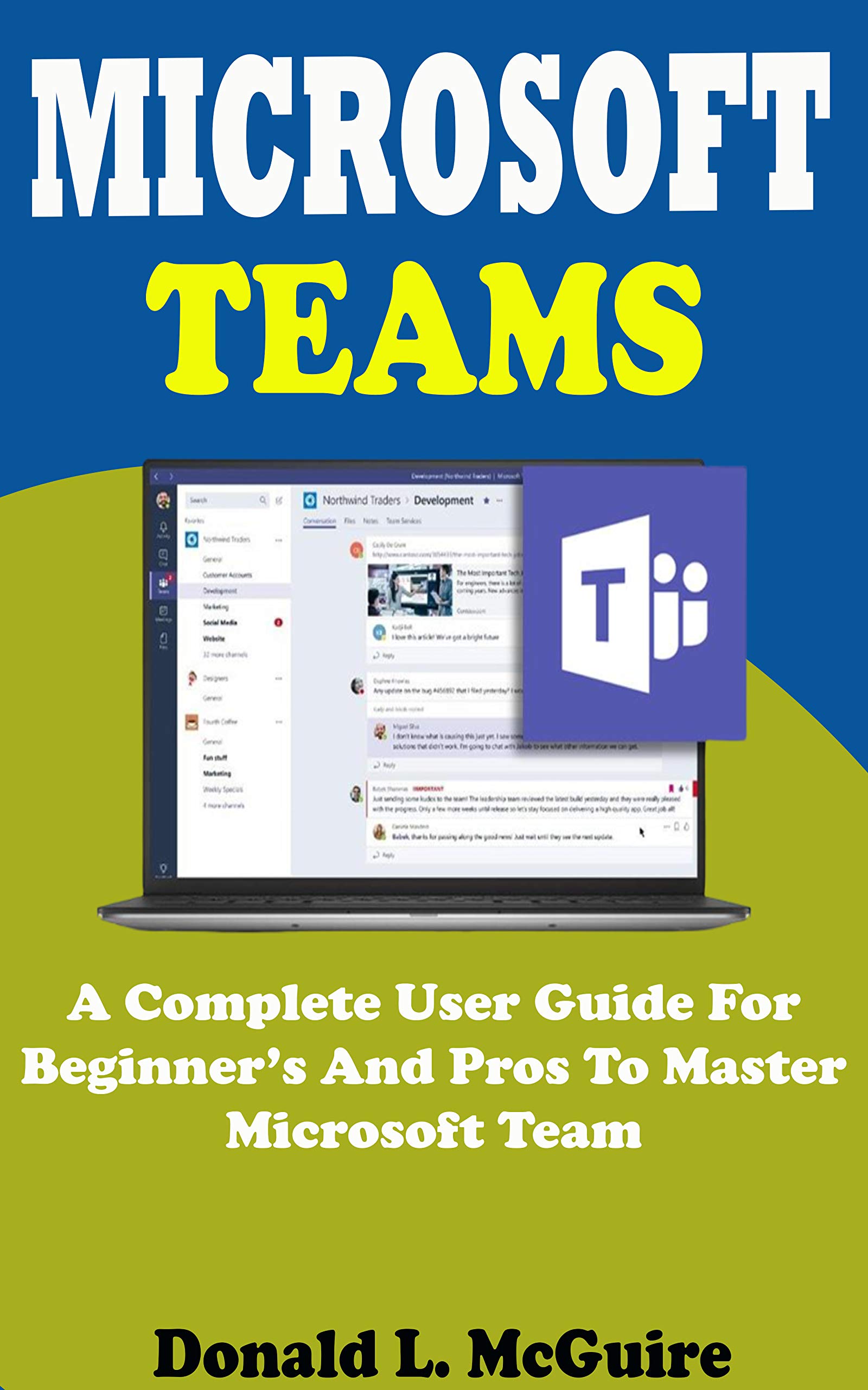 MICROSOFT TEAMS: A Complete User Guide For Beginner And Pros To Master ...