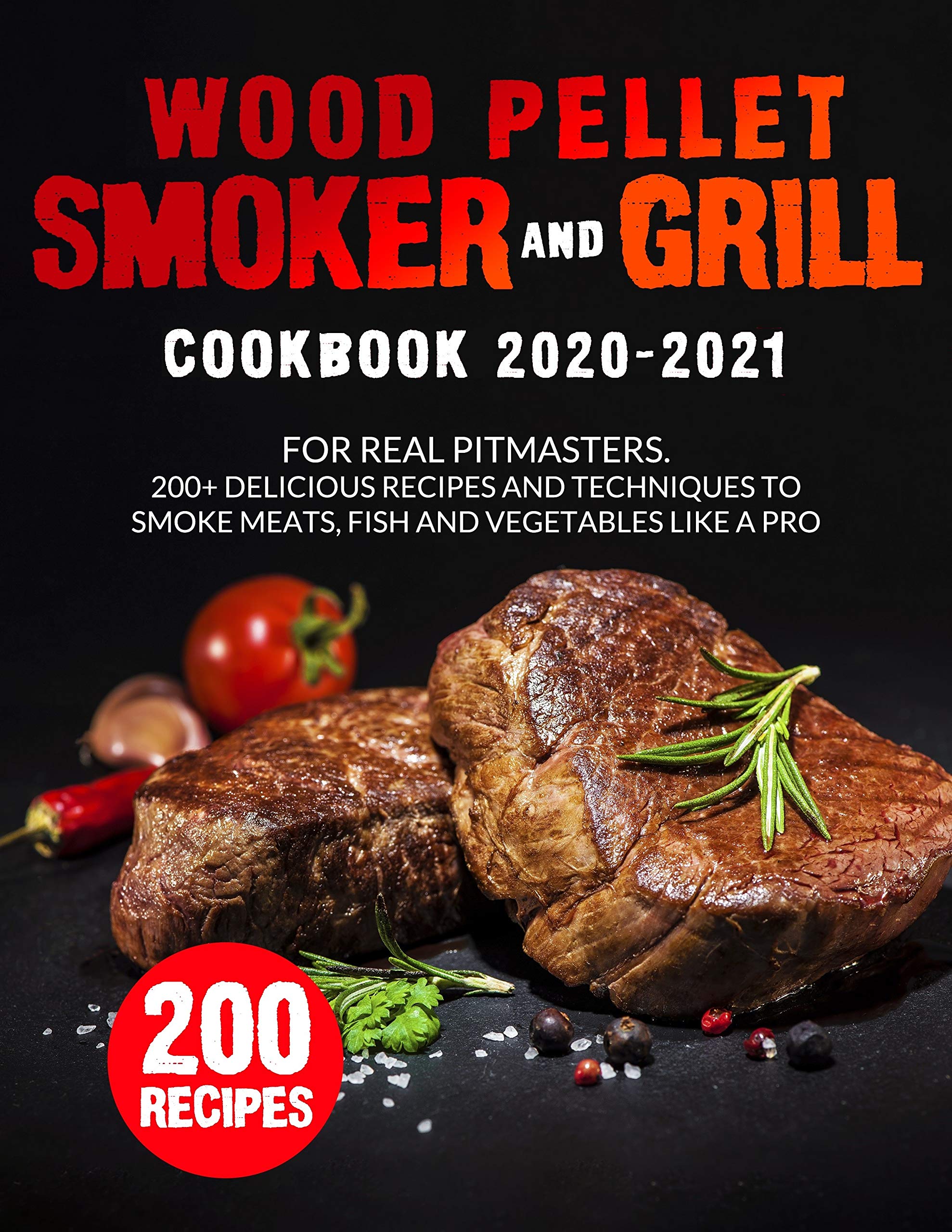 Wood Pellet Smoker and Grill Cookbook 2020 - 2021: For Real Pitmasters ...