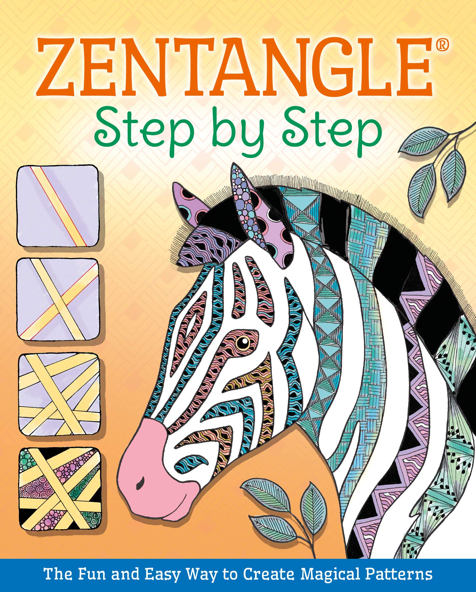 Zentangle® Step By Step: The Fun and Easy Way to Create Magical ...