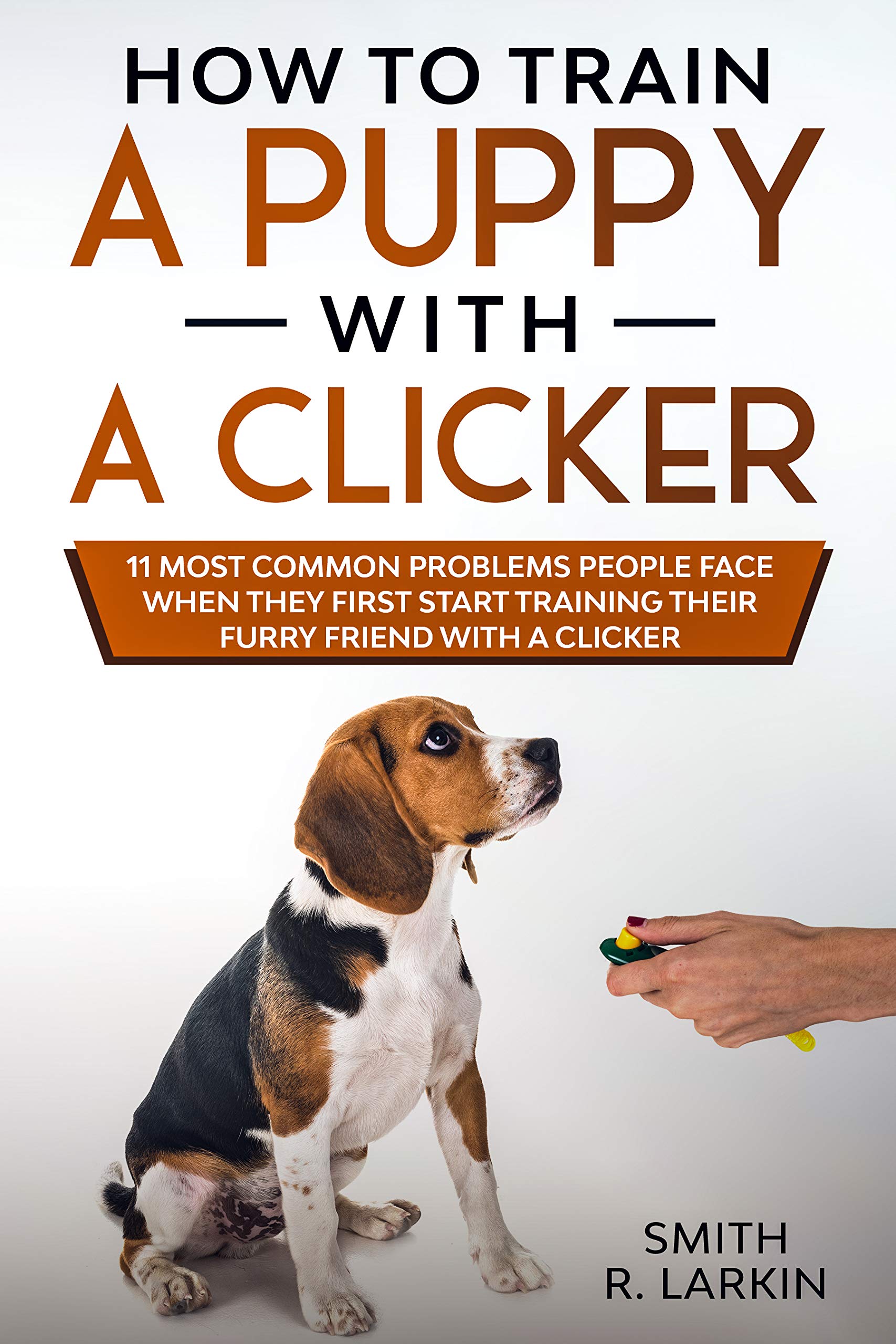 How to Train a Puppy with a Clicker: 11 Most Common Problems People ...