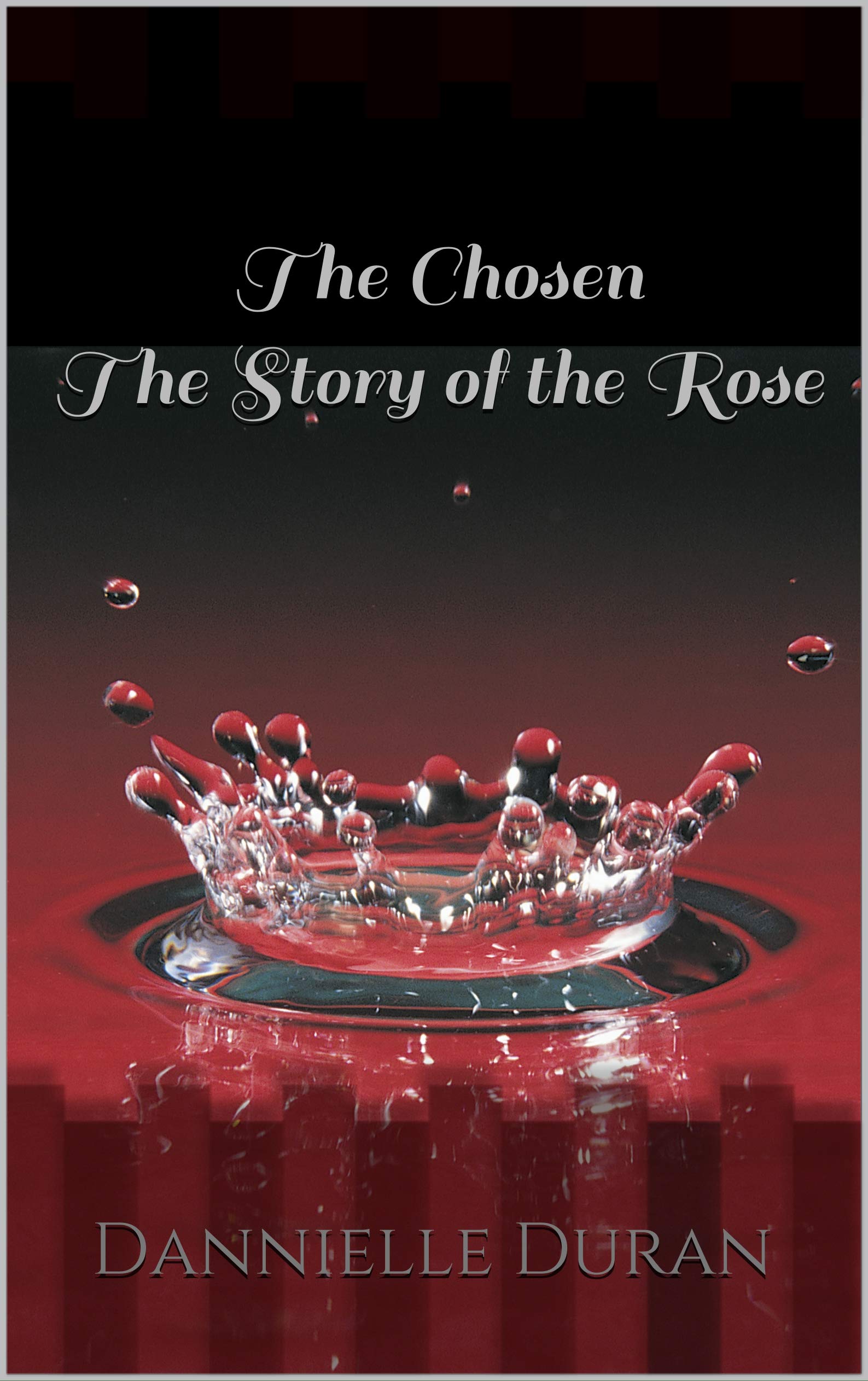 The Chosen Story of the Rose by Dannielle Duran | Goodreads