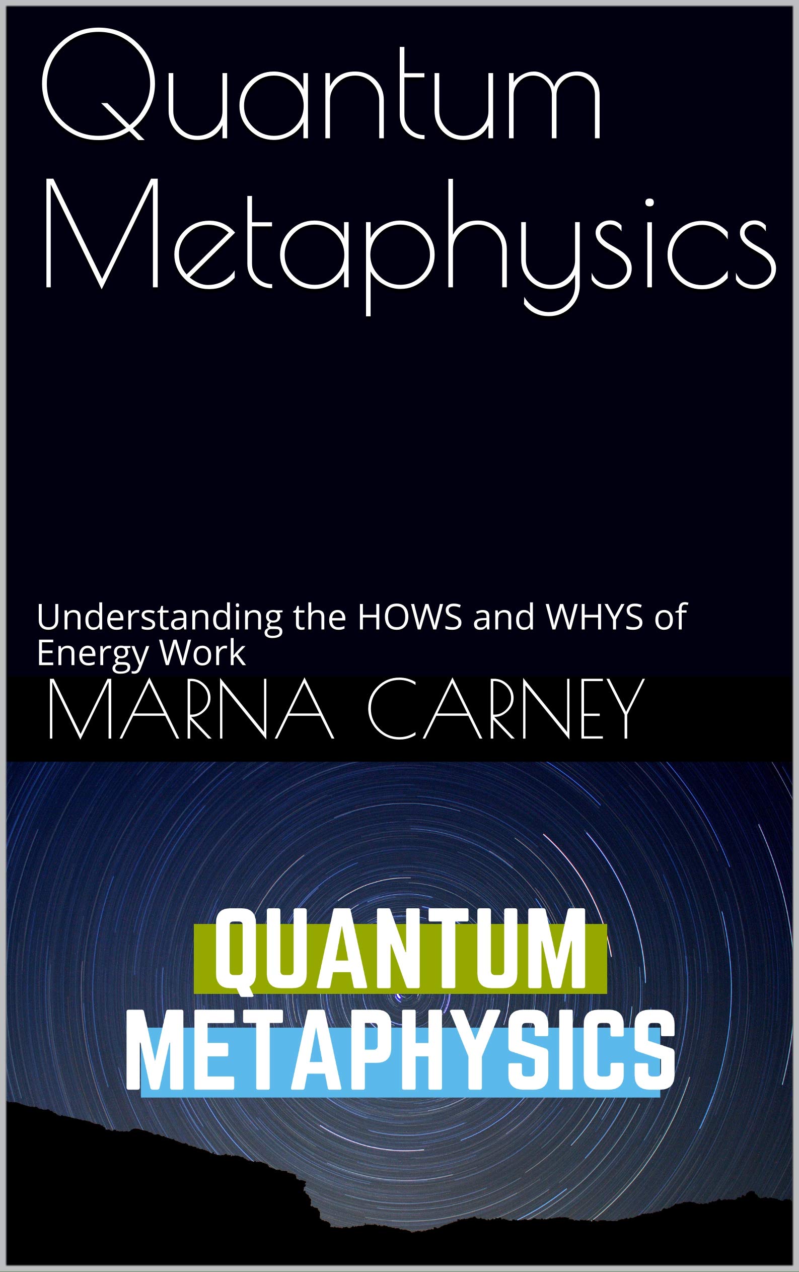 Quantum Metaphysics: Understanding the HOWS and WHYS of Energy Work by ...