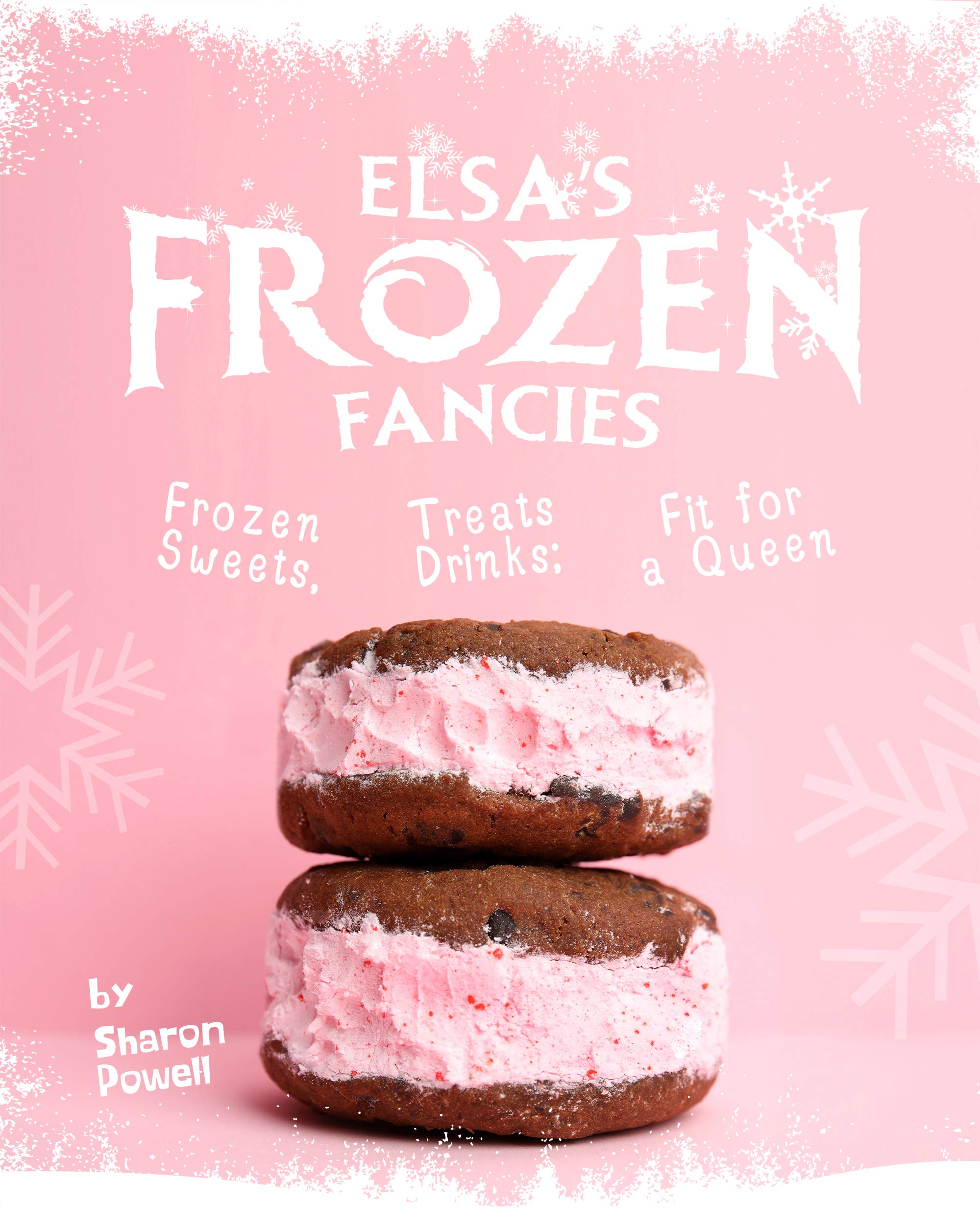 Elsa's Frozen Fancies: Frozen Sweets, Treats Drinks; Fit for a Queen by ...