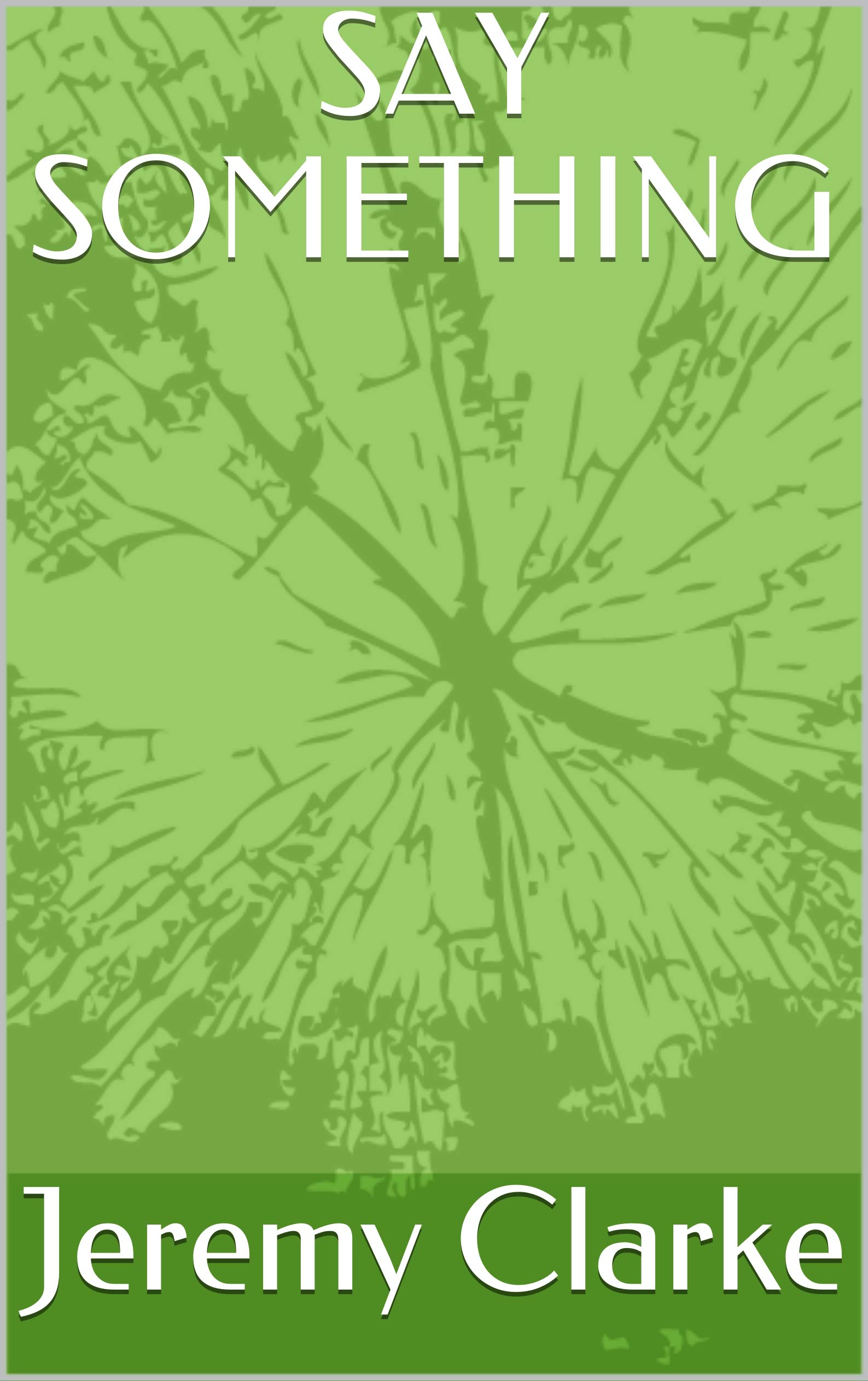 SAY SOMETHING: A STORY ABOUT OVERCOMING by Jeremy Clarke | Goodreads