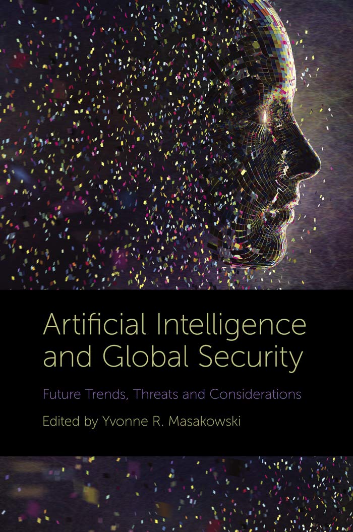 Artificial Intelligence and Global Security: Future Trends, Threats and ...