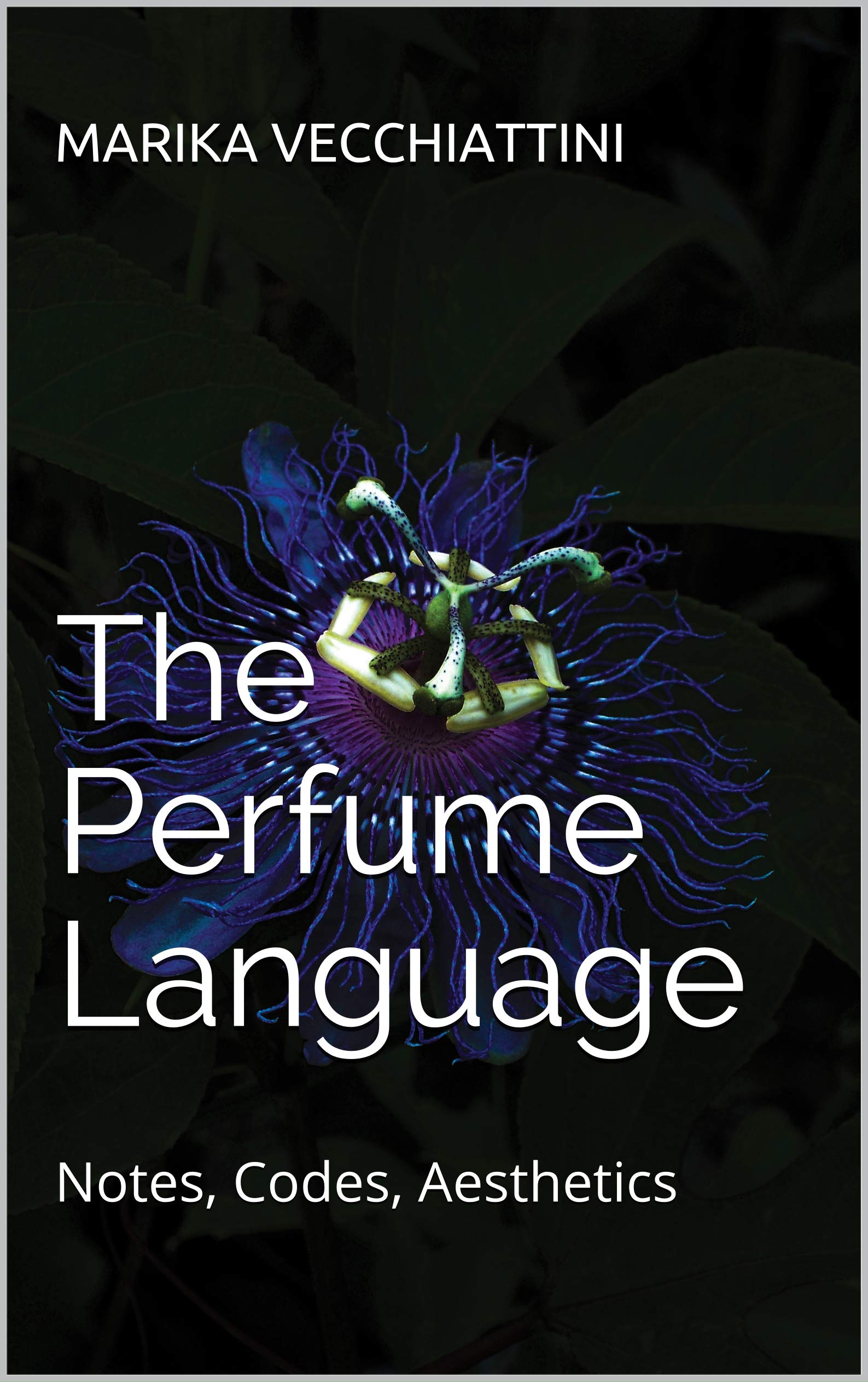 The Perfume Language: Notes, Codes, Aesthetics by Marika Vecchiattini ...