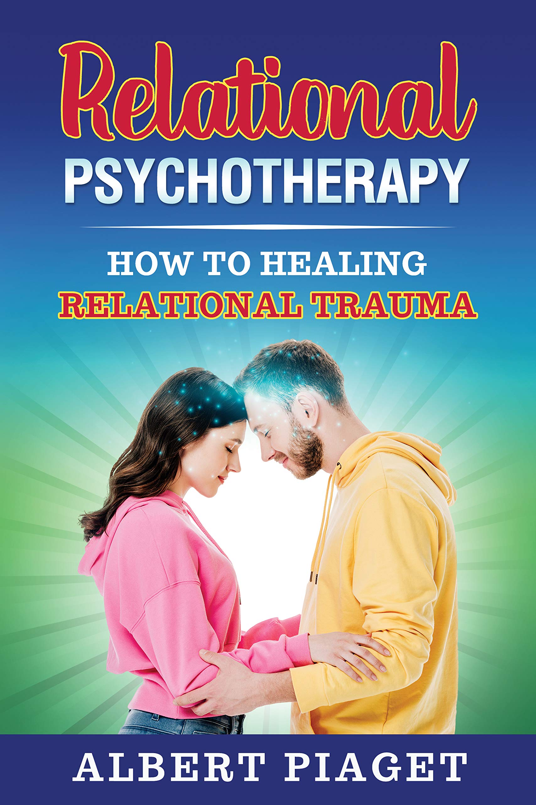 Relational Psychotherapy: How to Heal Relational Trauma by Albert ...
