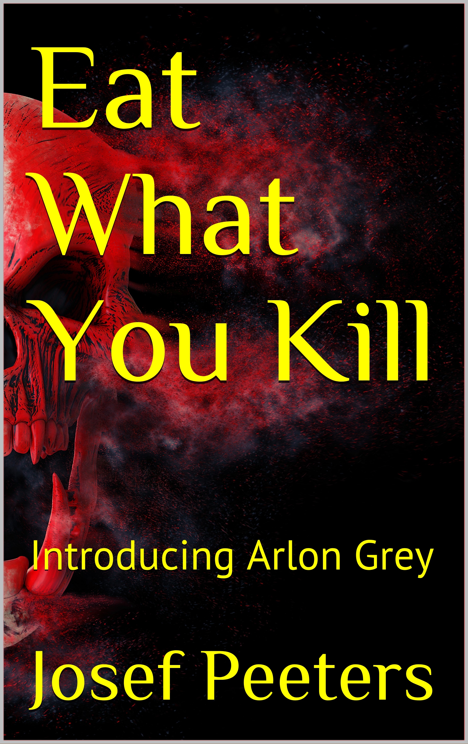 Eat What You Kill: Introducing Arlon Grey by Josef Peeters | Goodreads