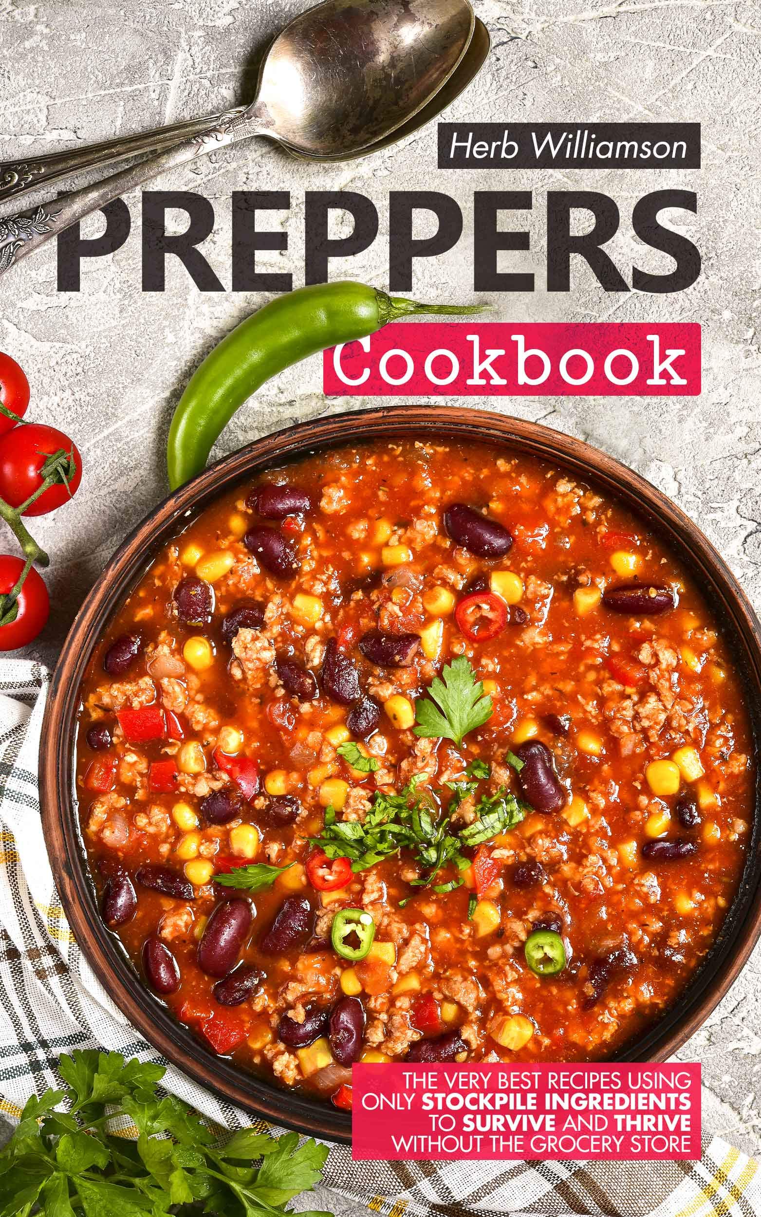 Preppers Cookbook: The Very Best Recipes Using Only Stockpile ...