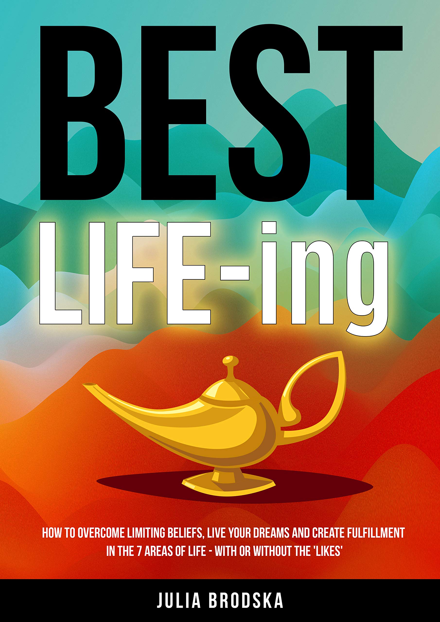 BEST LIFE-ing: How to overcome limiting beliefs, live your dreams and ...