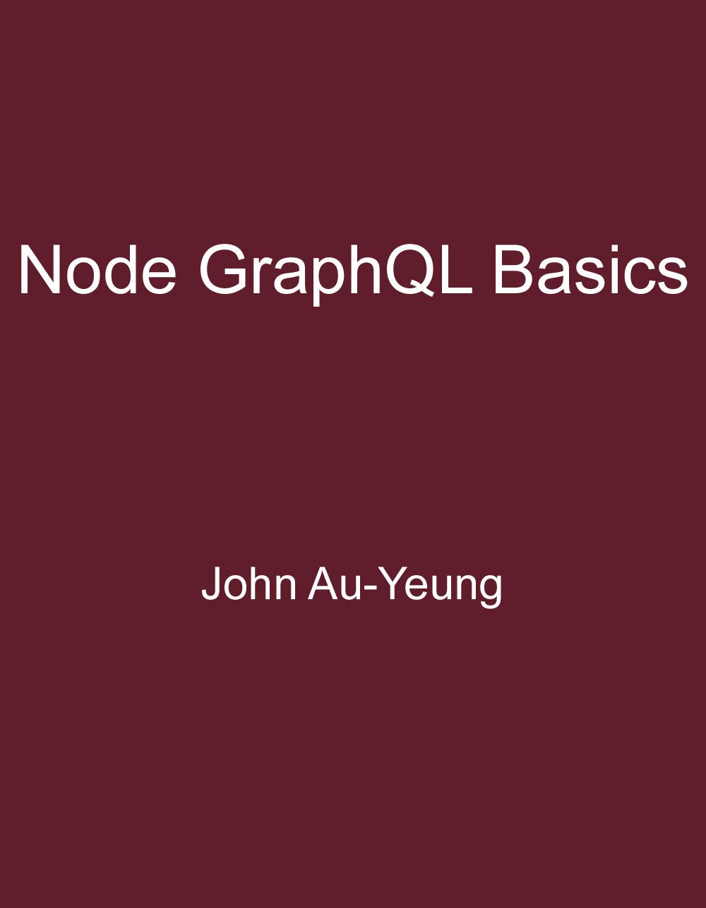 Node GraphQL Basics by John Au-Yeung | Goodreads
